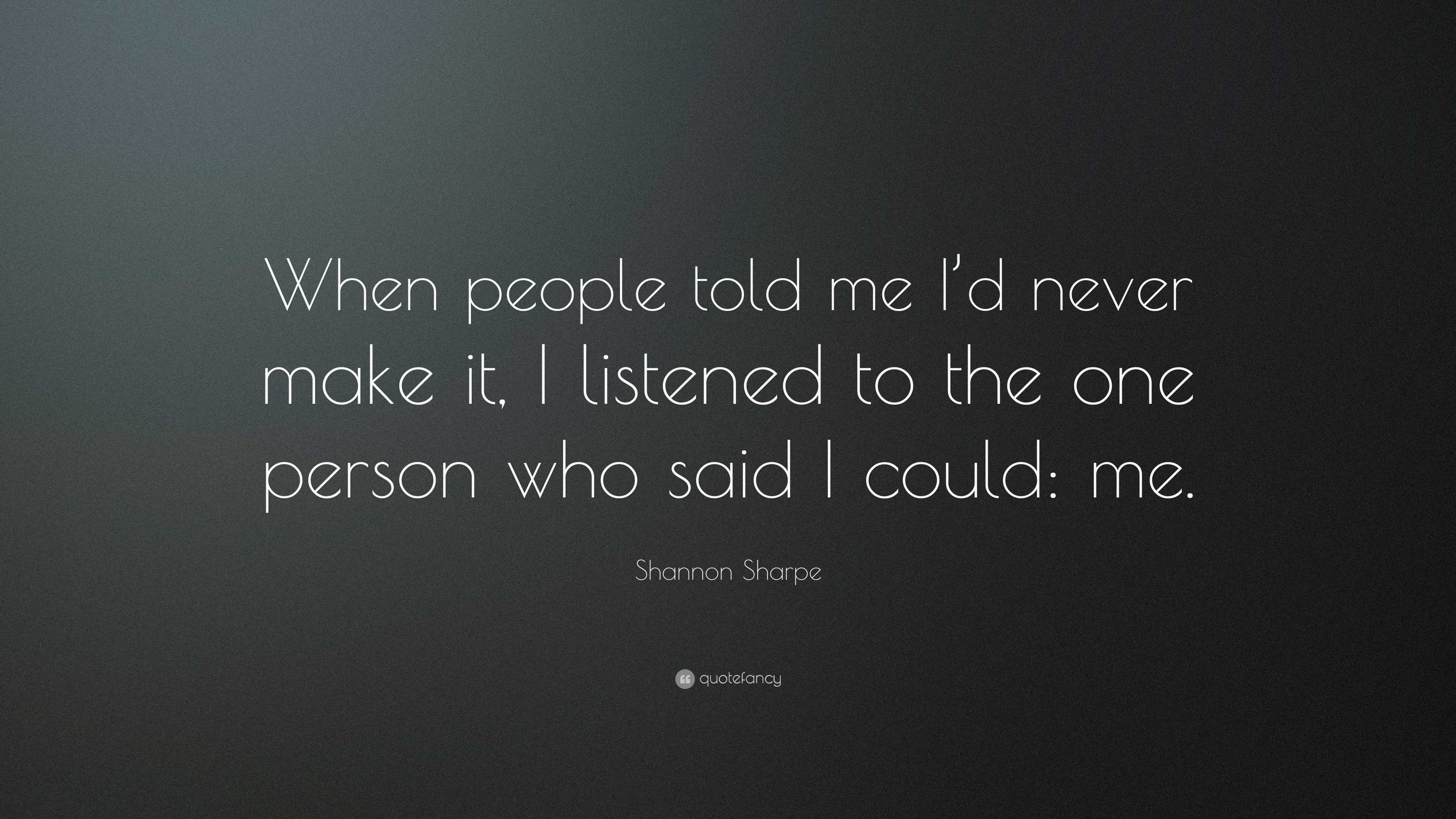 Shannon Sharpe Quote: “When people told me I’d never make it, I ...