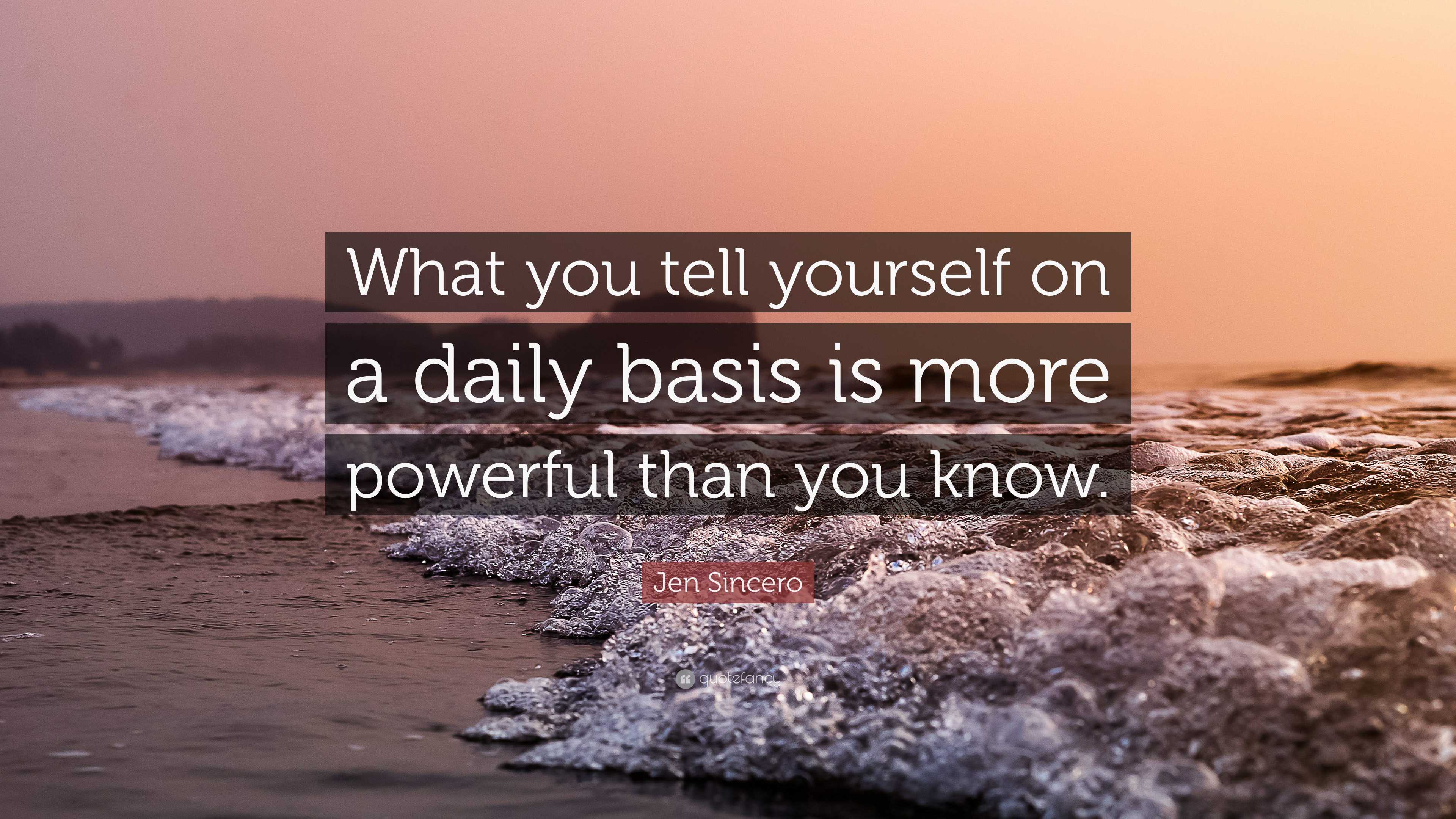 Jen Sincero Quote: “What you tell yourself on a daily basis is more ...