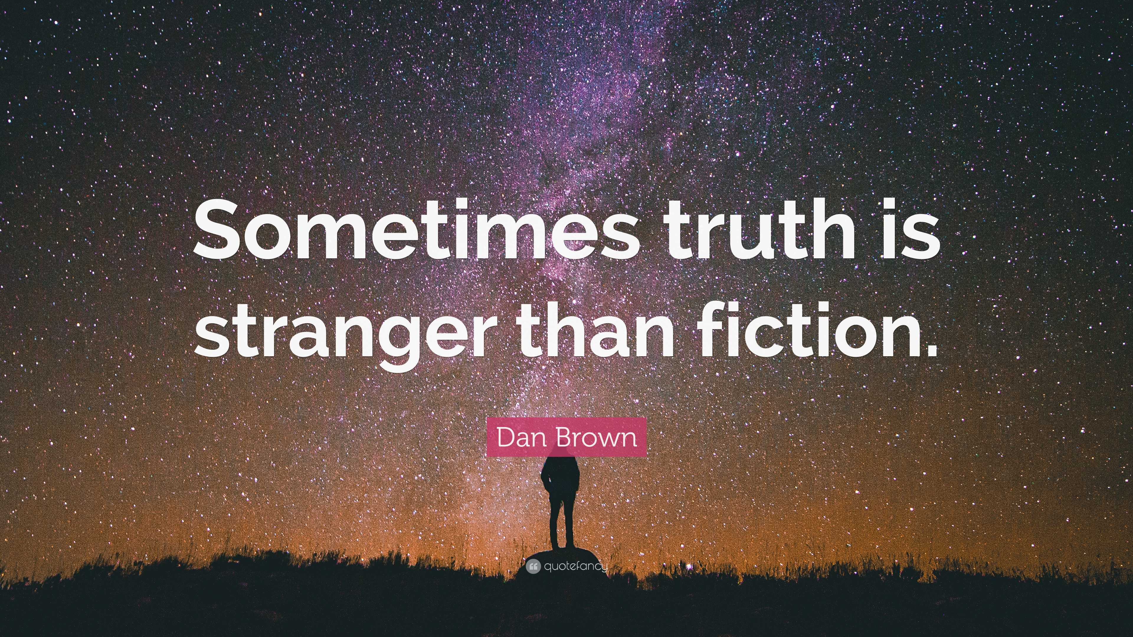 Dan Brown Quote: “Sometimes truth is stranger than fiction.”