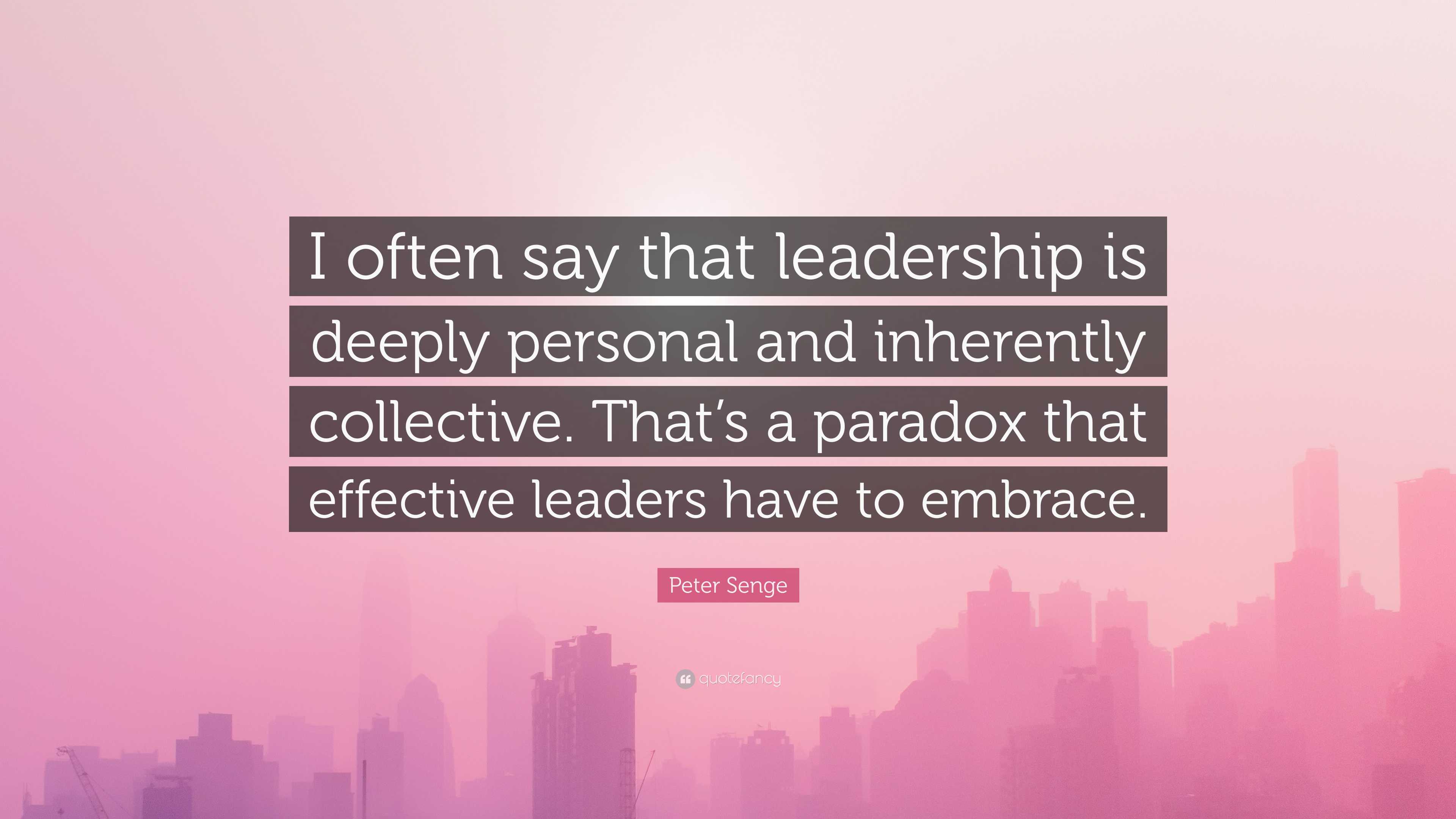 Peter Senge Quote: “I often say that leadership is deeply personal and ...