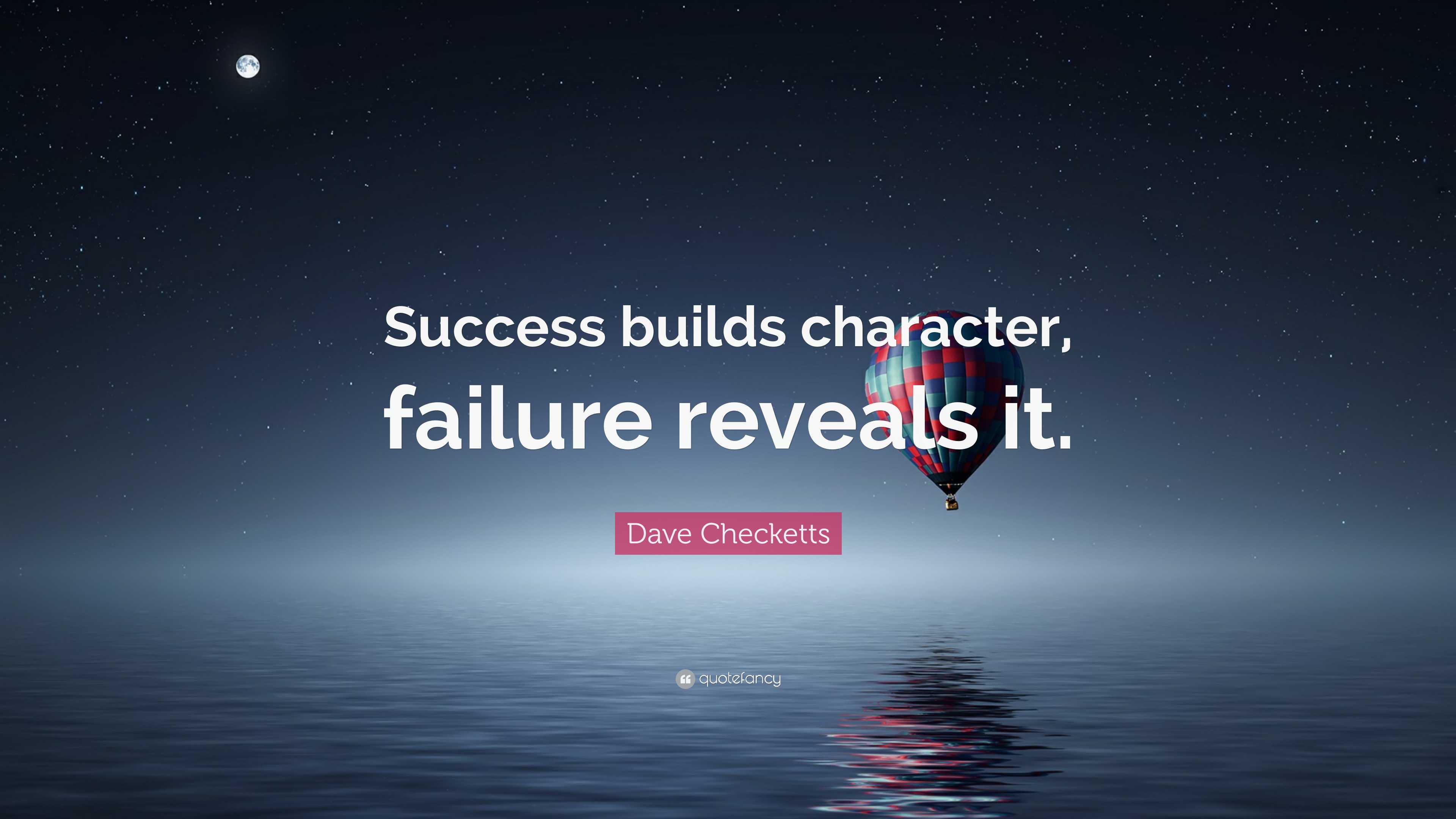 Dave Checketts Quote: “Success builds character, failure reveals it.”