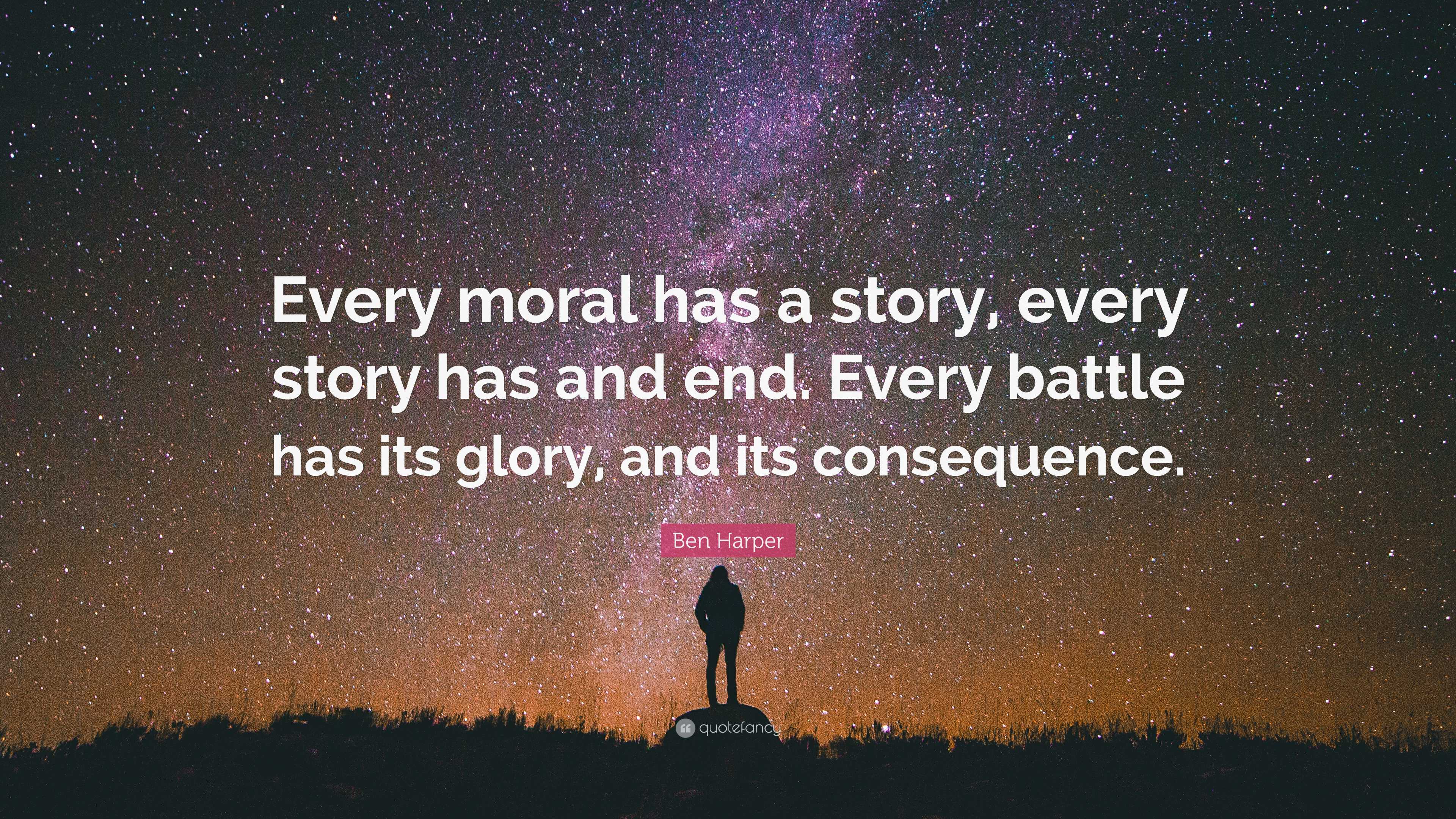 Ben Harper Quote: “Every moral has a story, every story has and end ...