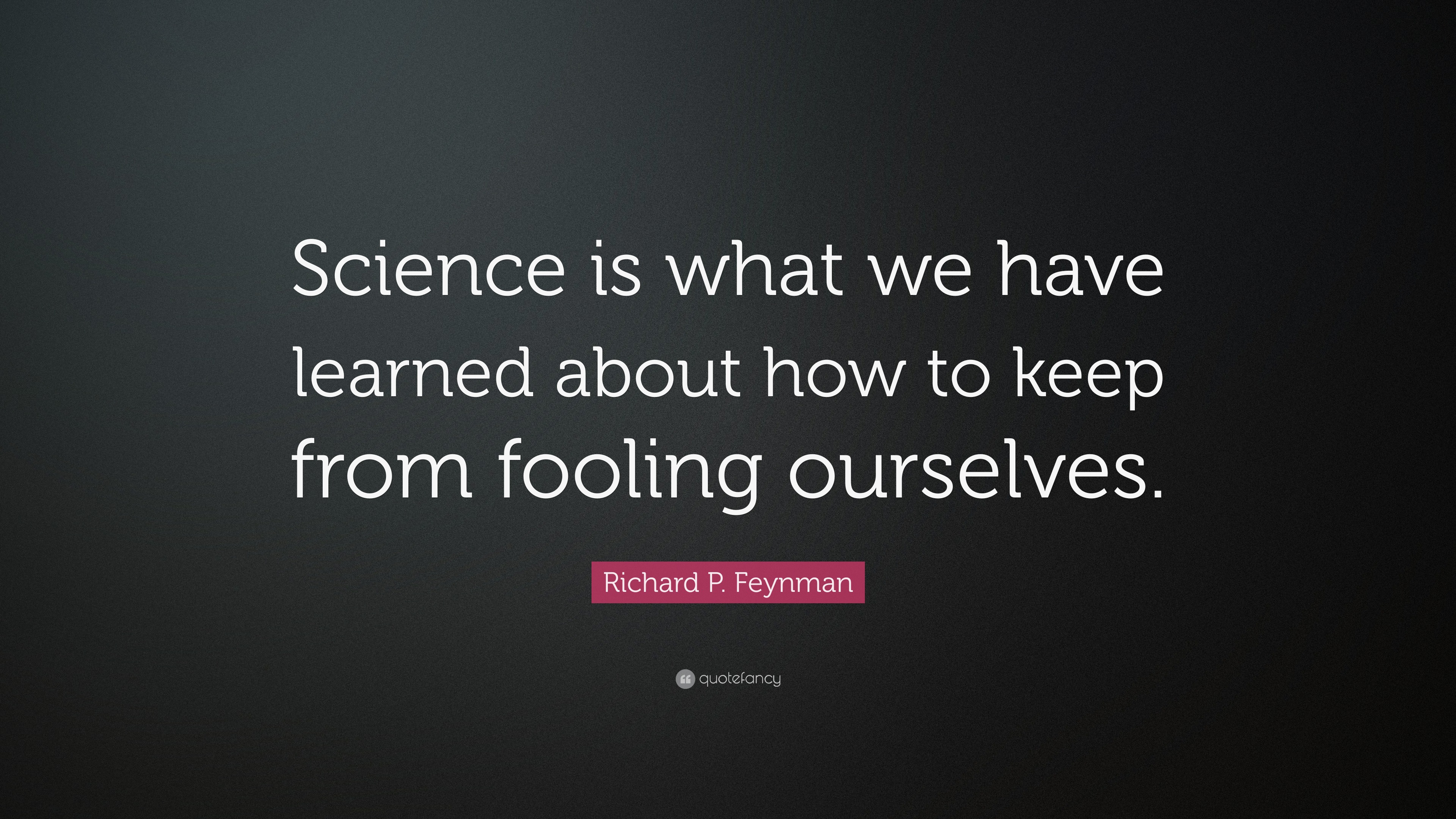 Richard P. Feynman Quote: “Science is what we have learned about how to ...