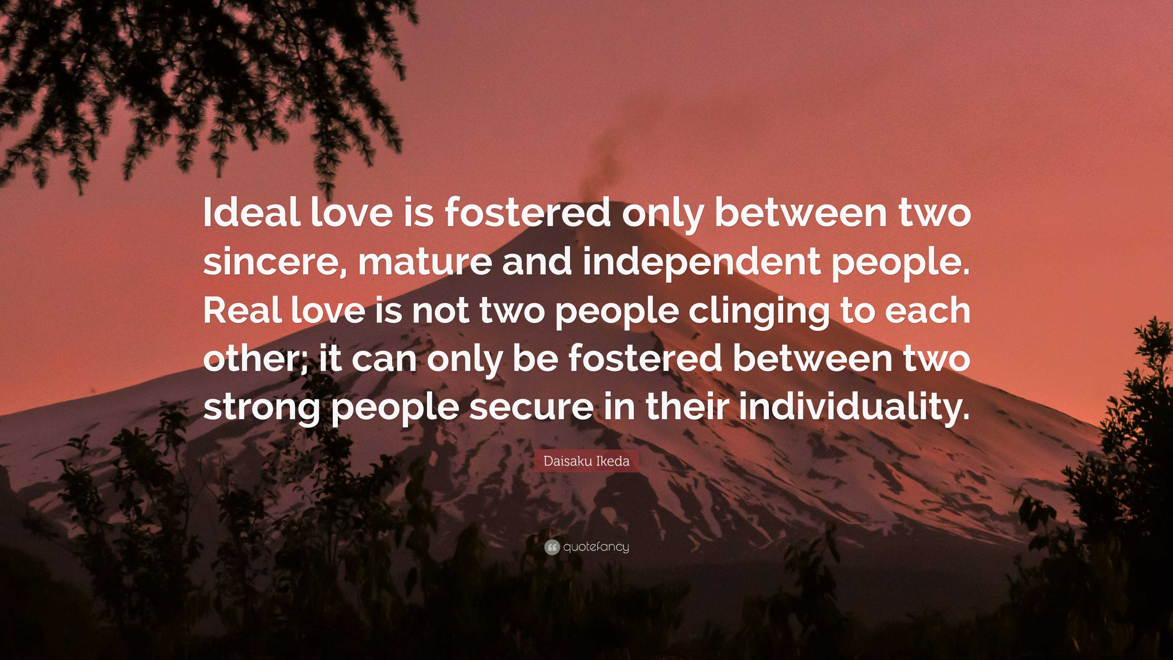 Daisaku Ikeda Quote: “Ideal love is fostered only between two sincere ...