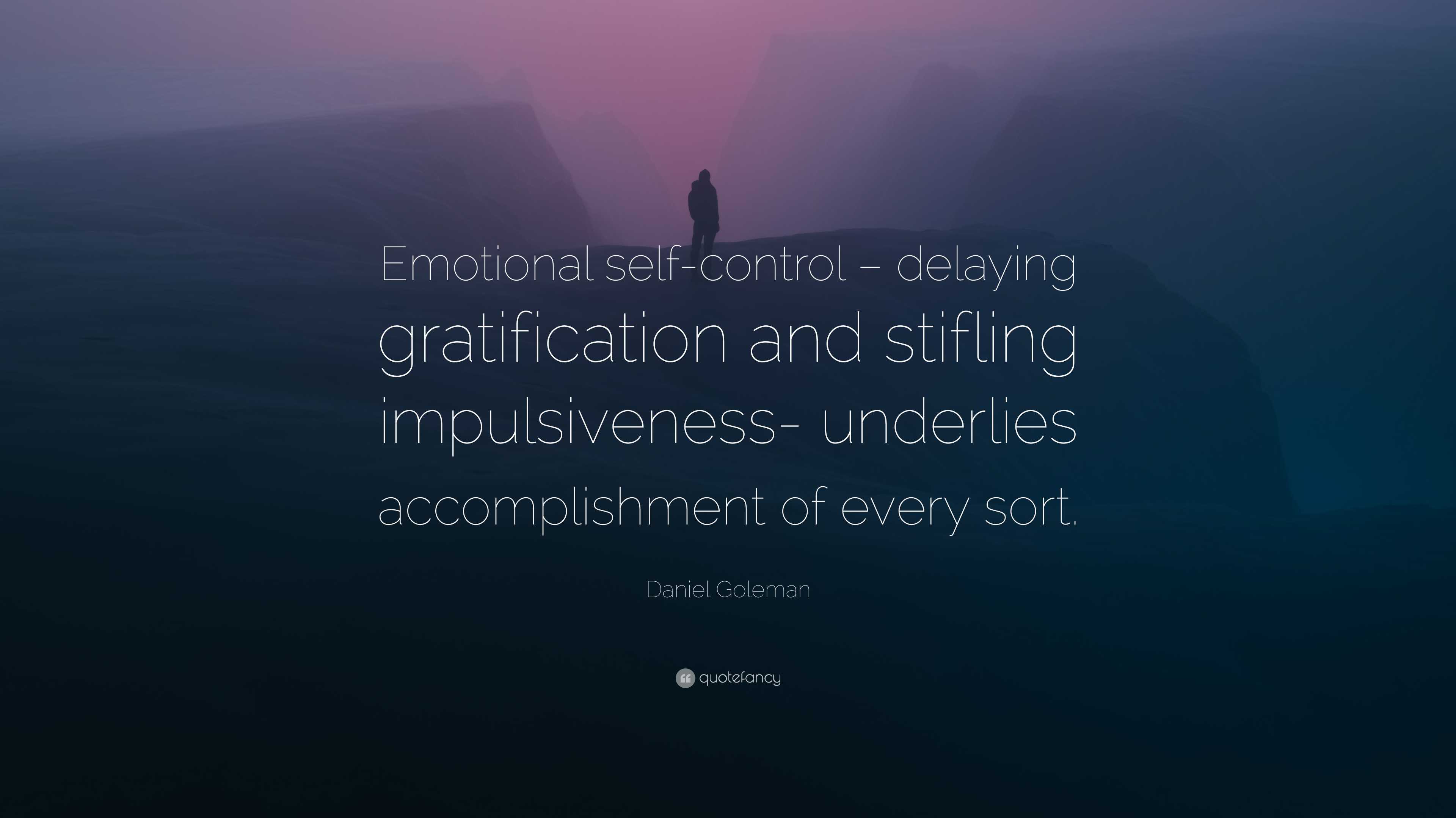 Daniel Goleman Quote: “Emotional self-control – delaying gratification ...