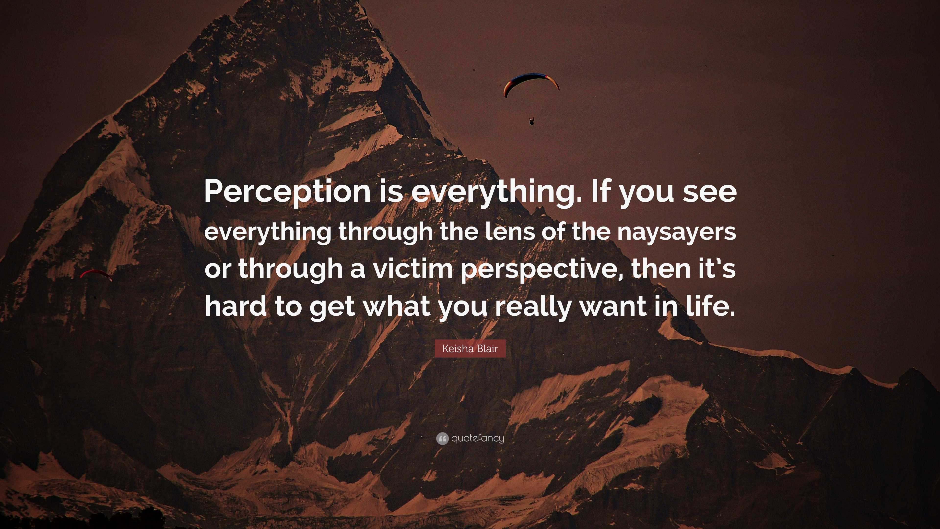 Keisha Blair Quote: “Perception is everything. If you see everything ...