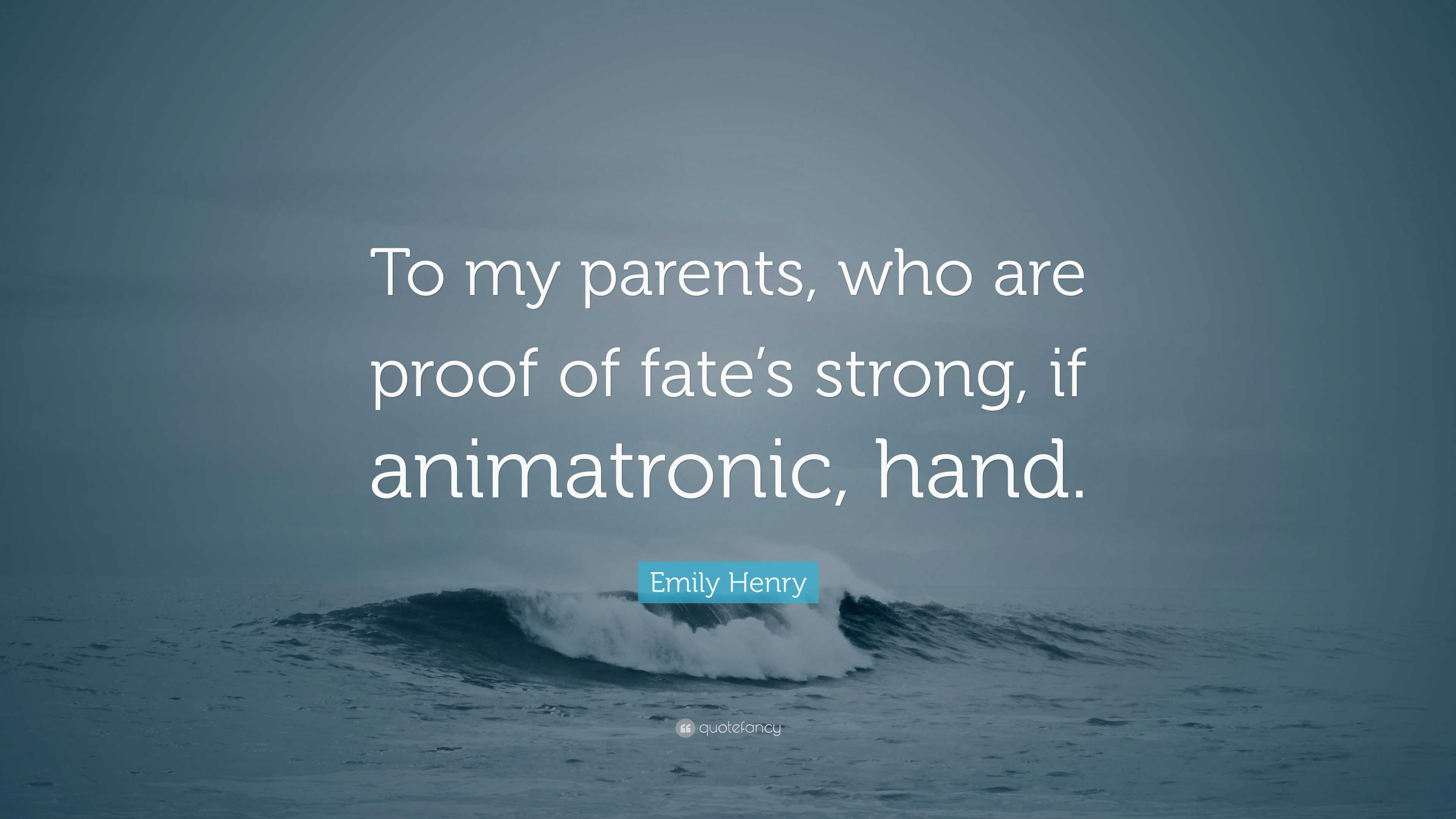 Emily Henry Quote: “To my parents, who are proof of fate’s strong, if ...