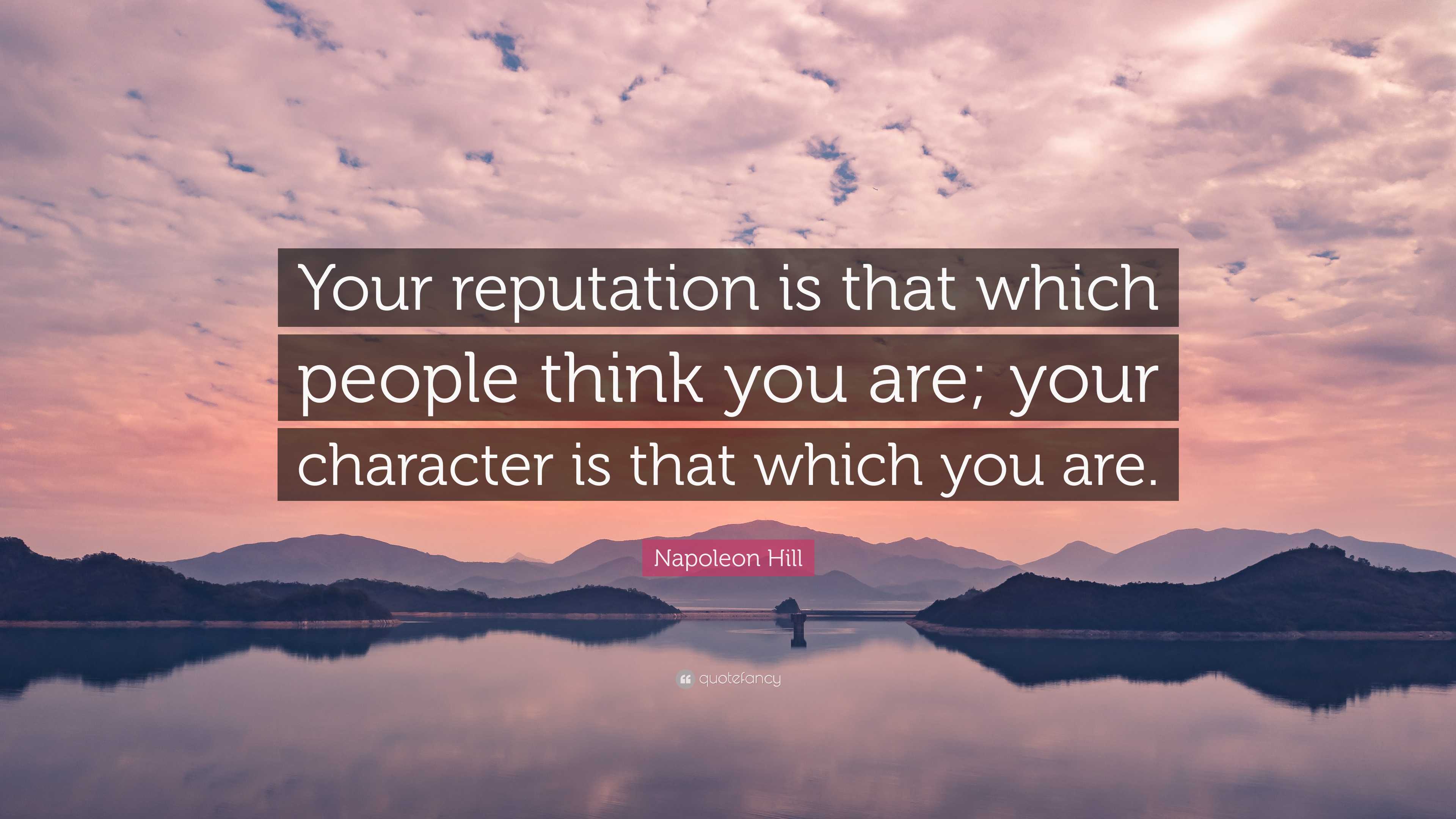 Napoleon Hill Quote: “Your reputation is that which people think you ...