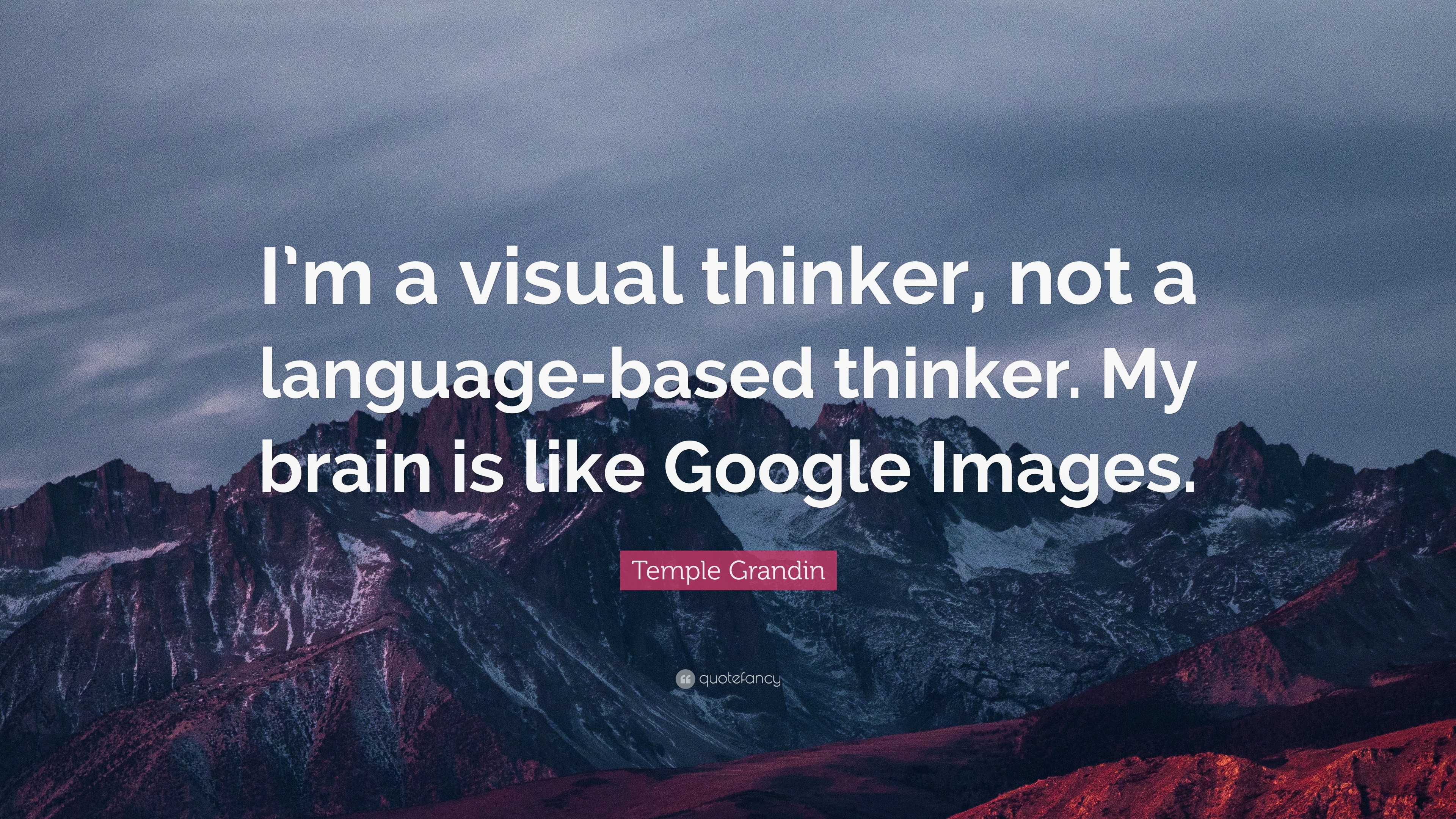 Temple Grandin Quote: “I’m a visual thinker, not a language-based ...