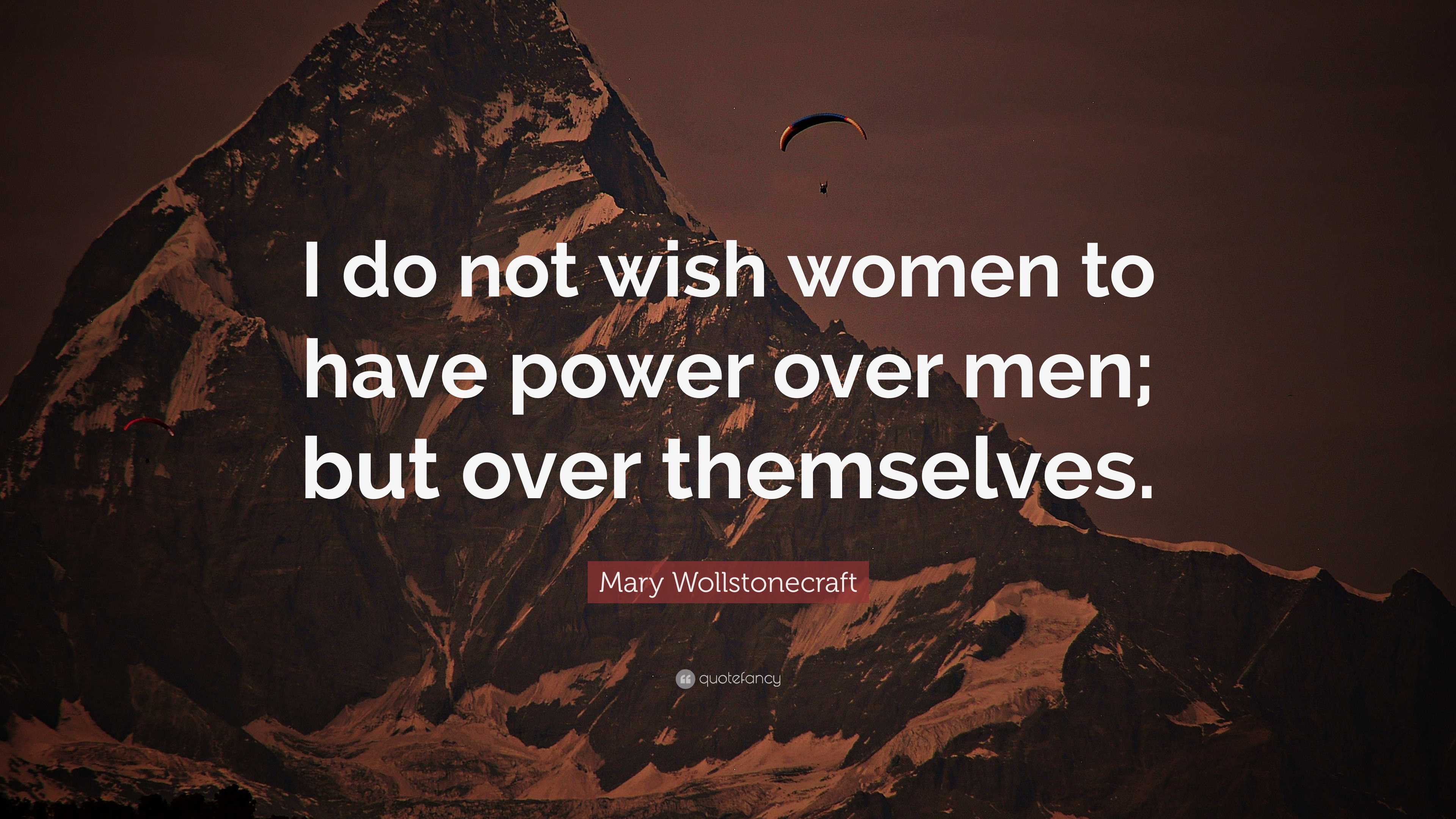 Mary Wollstonecraft Quote: “I do not wish women to have power over men ...