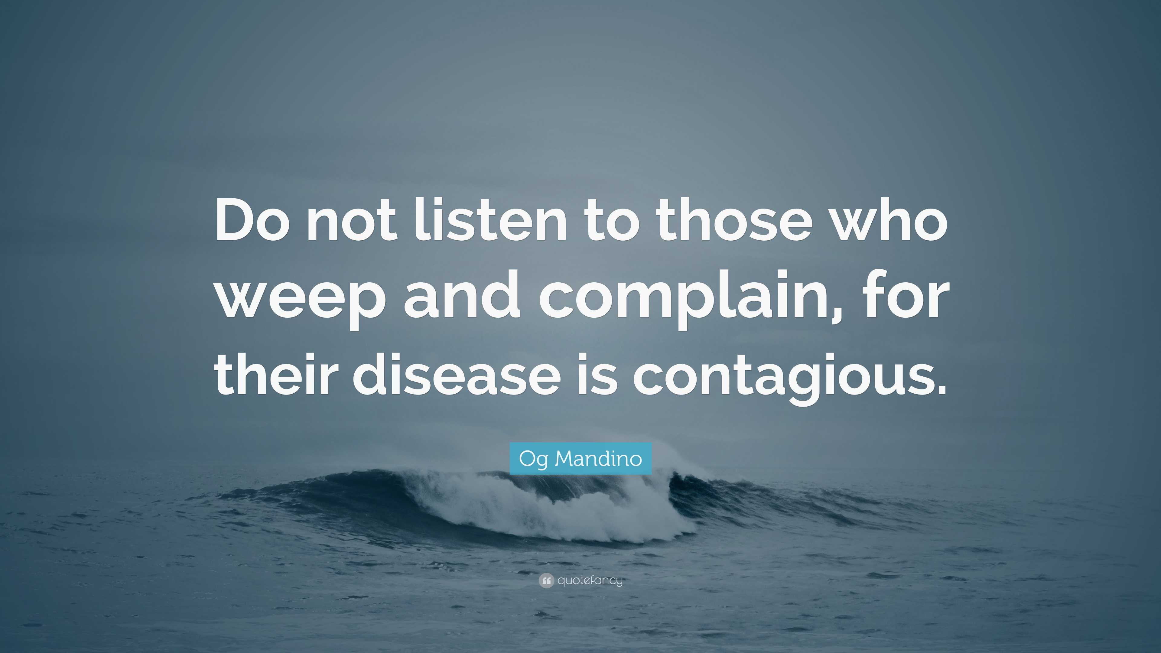 Og Mandino Quote: “Do not listen to those who weep and complain, for ...