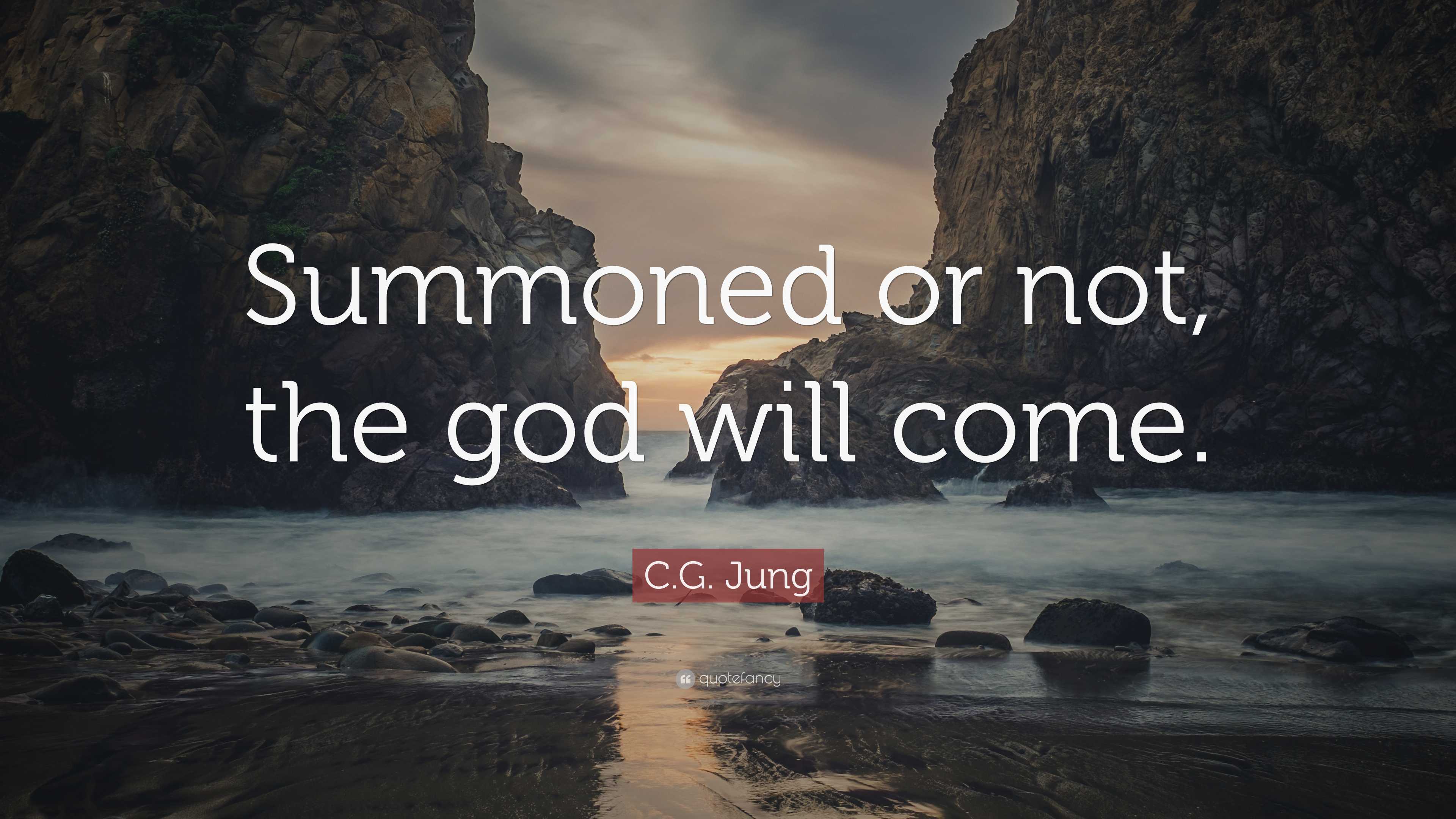 C.G. Jung Quote: “Summoned or not, the god will come.”