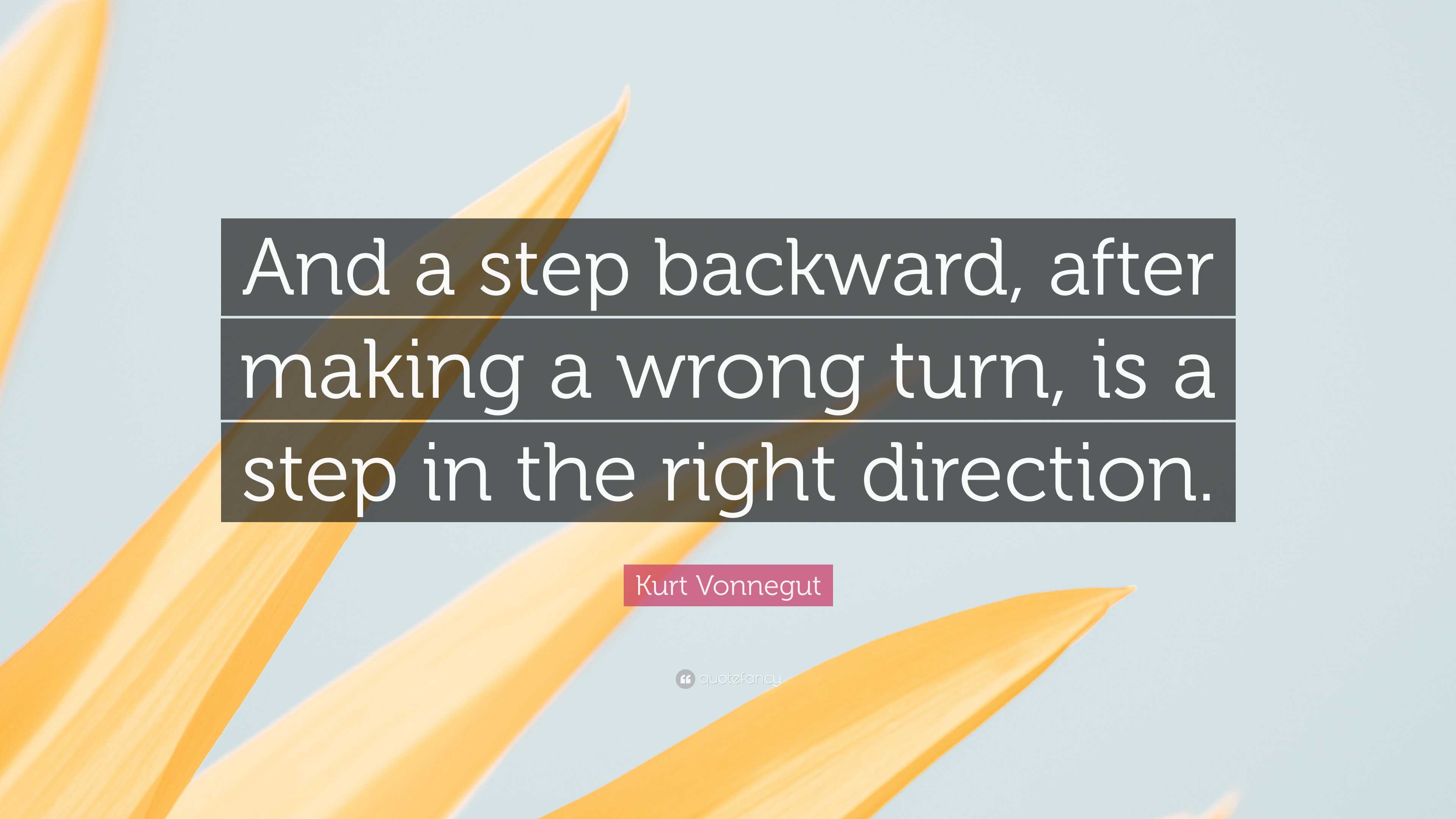 Kurt Vonnegut Quote: “And a step backward, after making a wrong turn ...