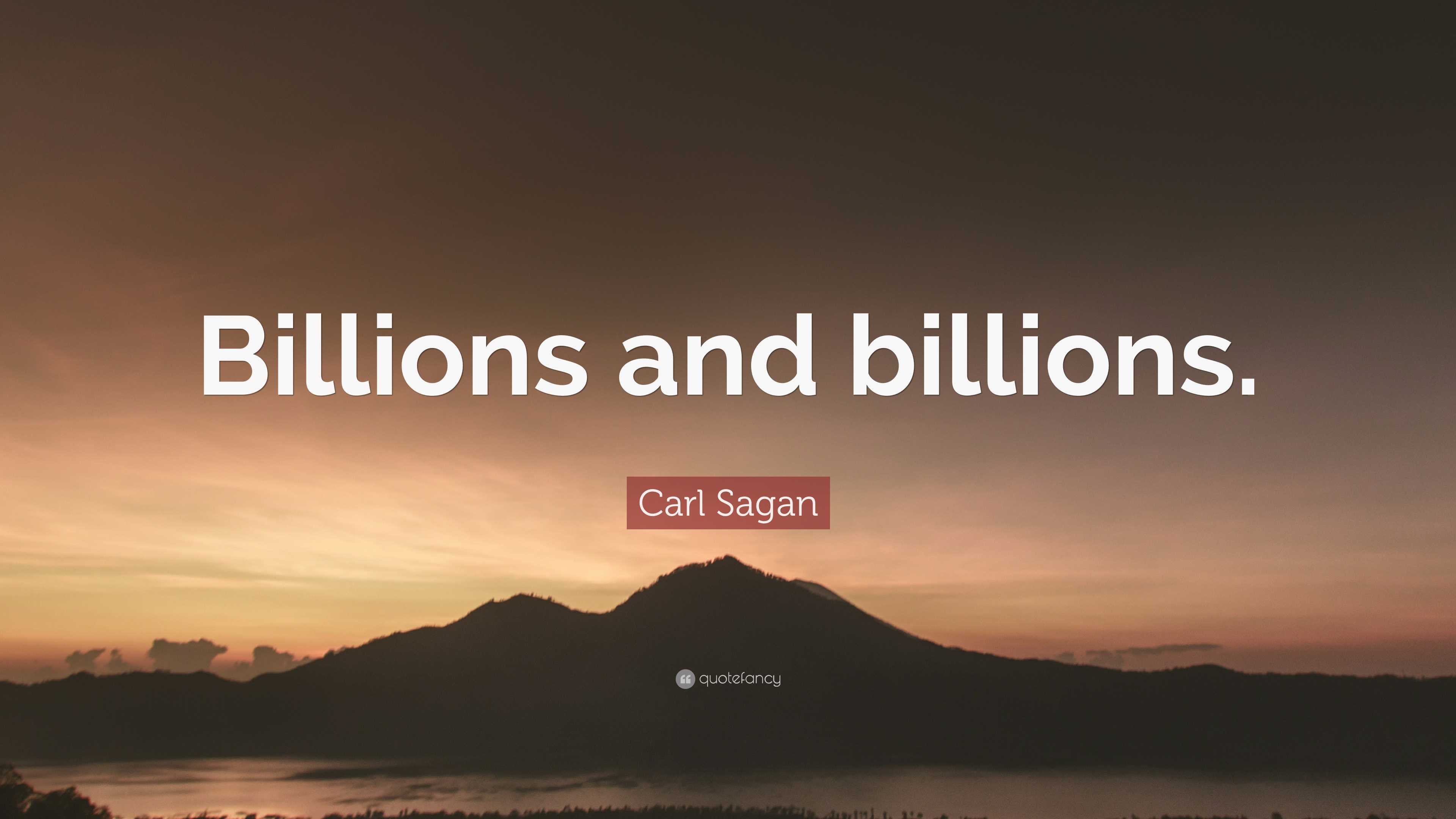 Carl Sagan Quote: “Billions and billions.”