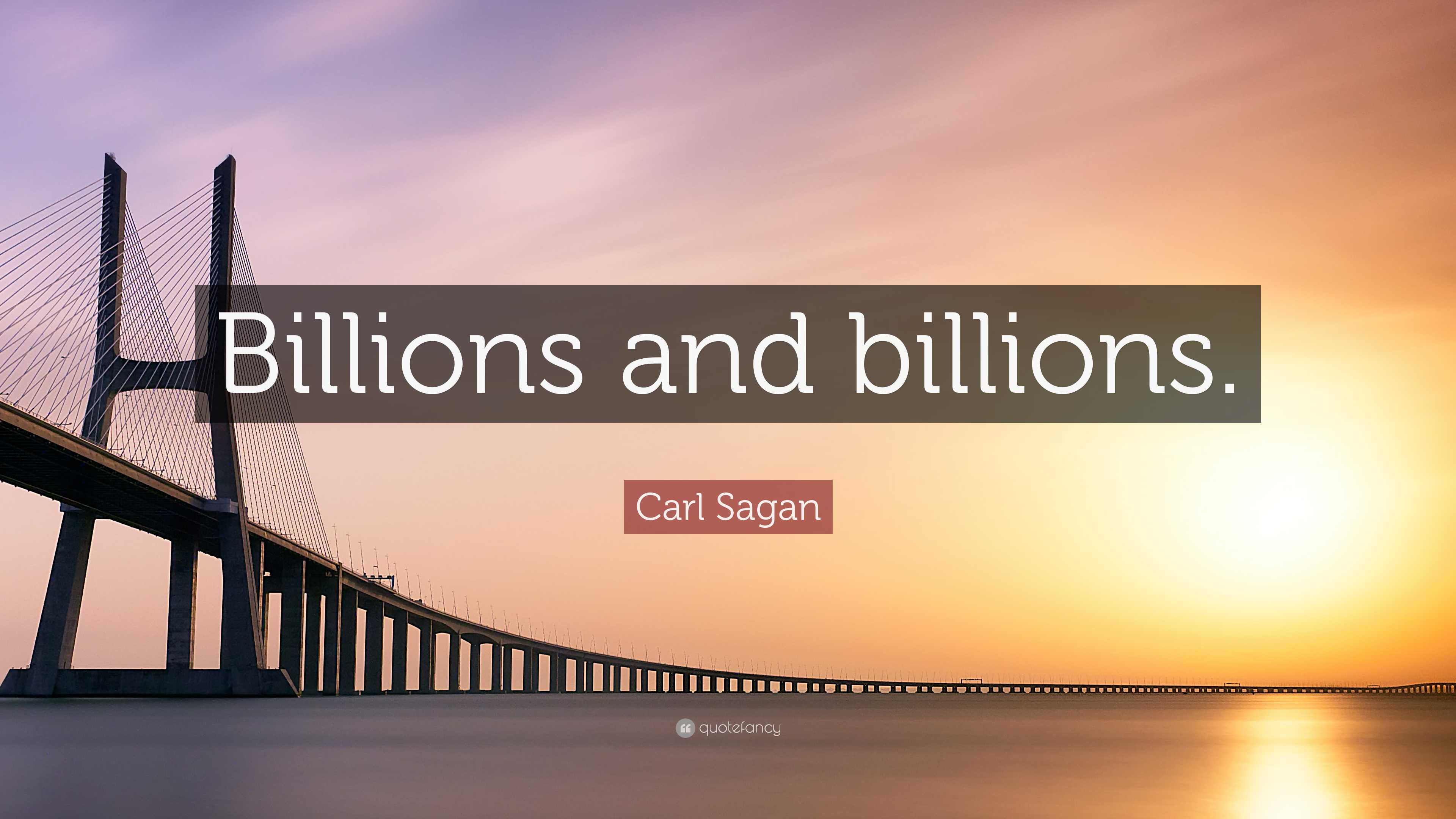 Carl Sagan Quote: “Billions and billions.”