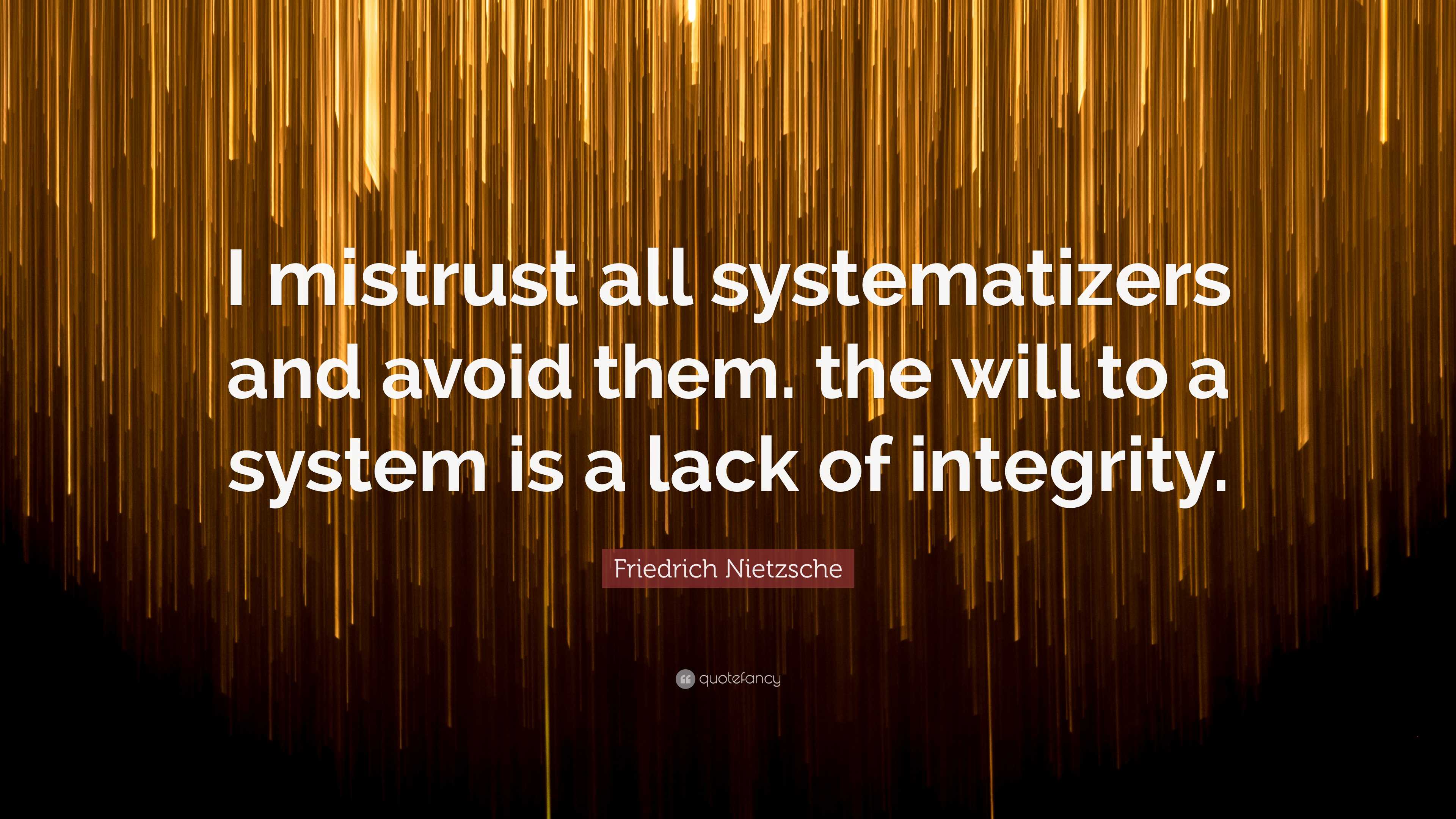 Friedrich Nietzsche Quote: “I mistrust all systematizers and avoid them ...