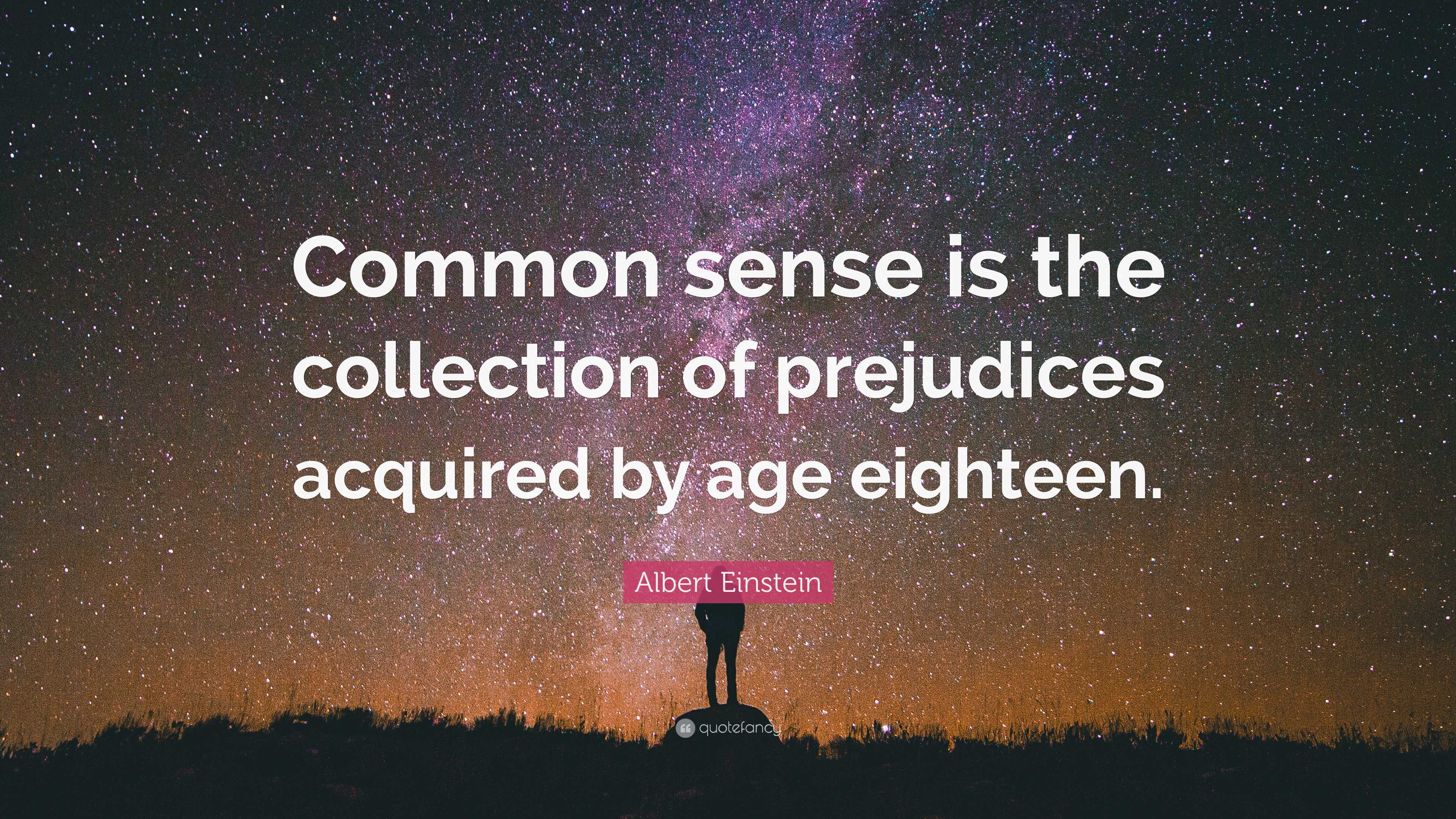 Albert Einstein Quote: “Common sense is the collection of prejudices ...