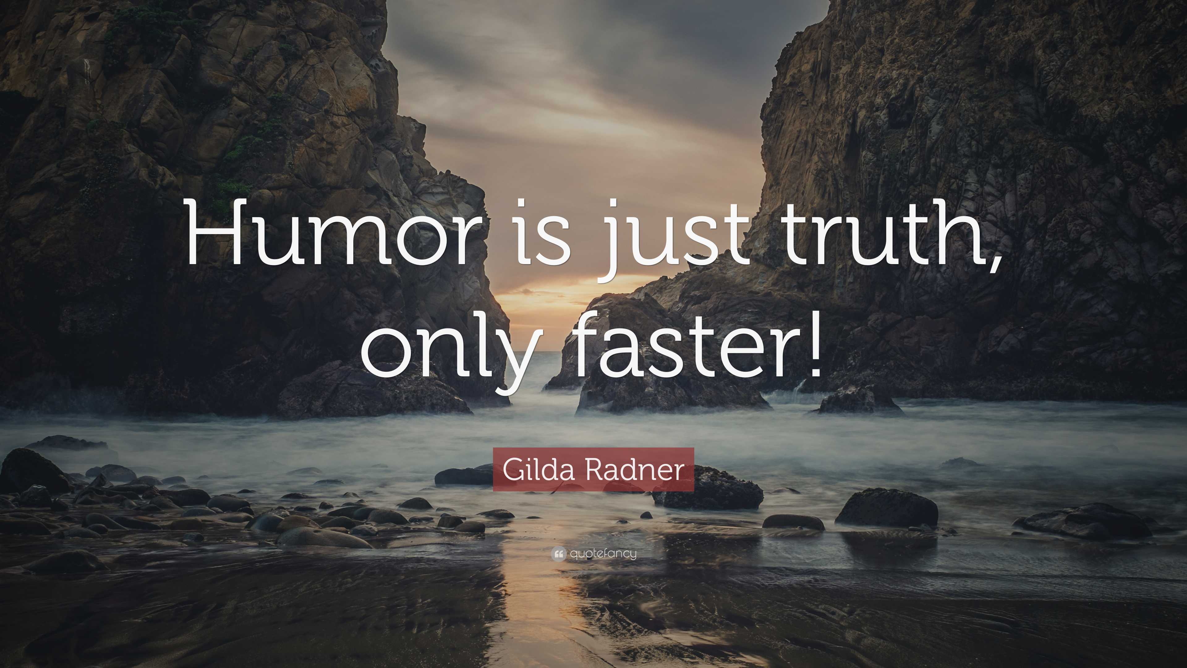 Gilda Radner Quote: “Humor is just truth, only faster!”