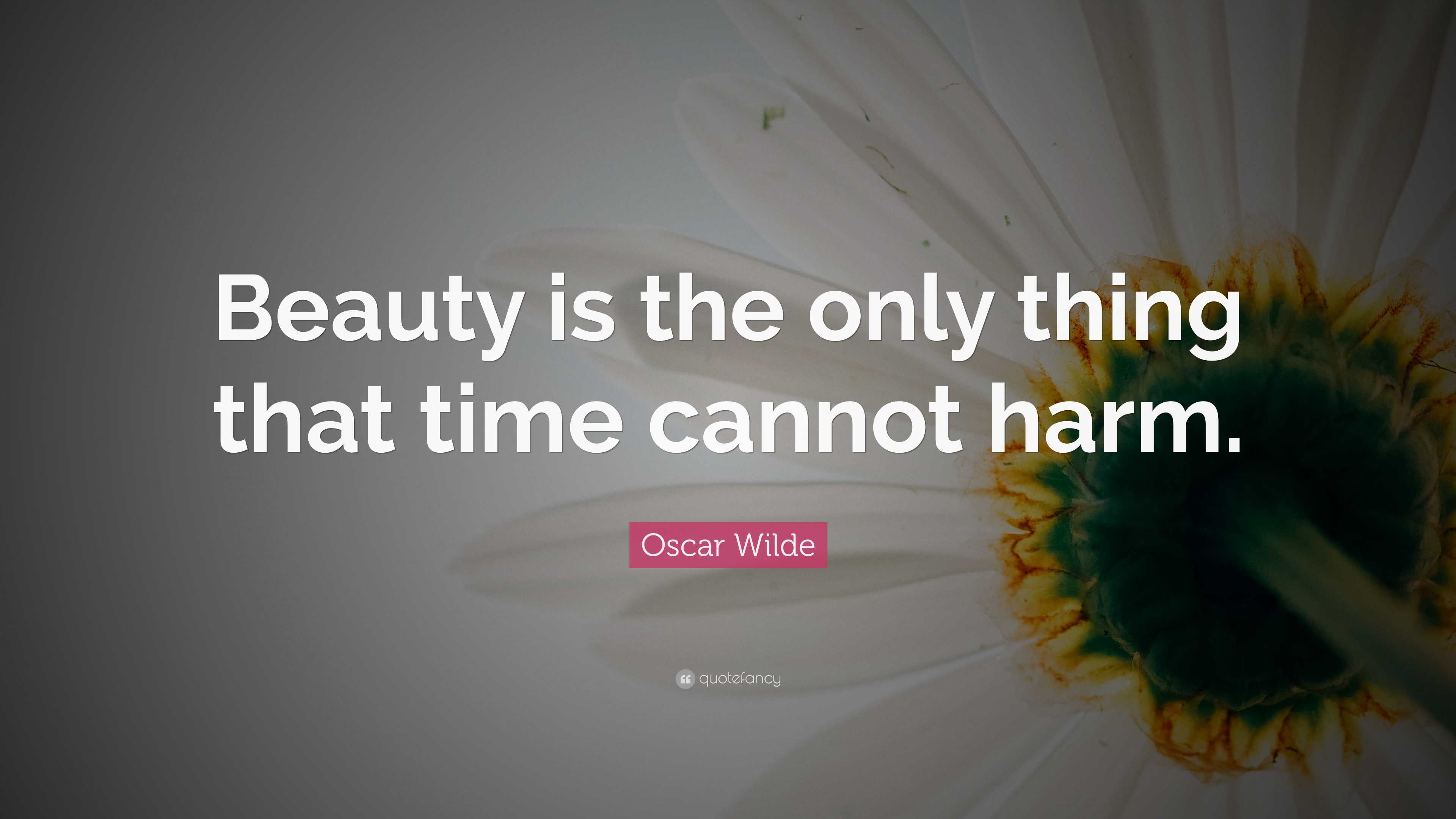 Oscar Wilde Quote: “Beauty is the only thing that time cannot harm.”
