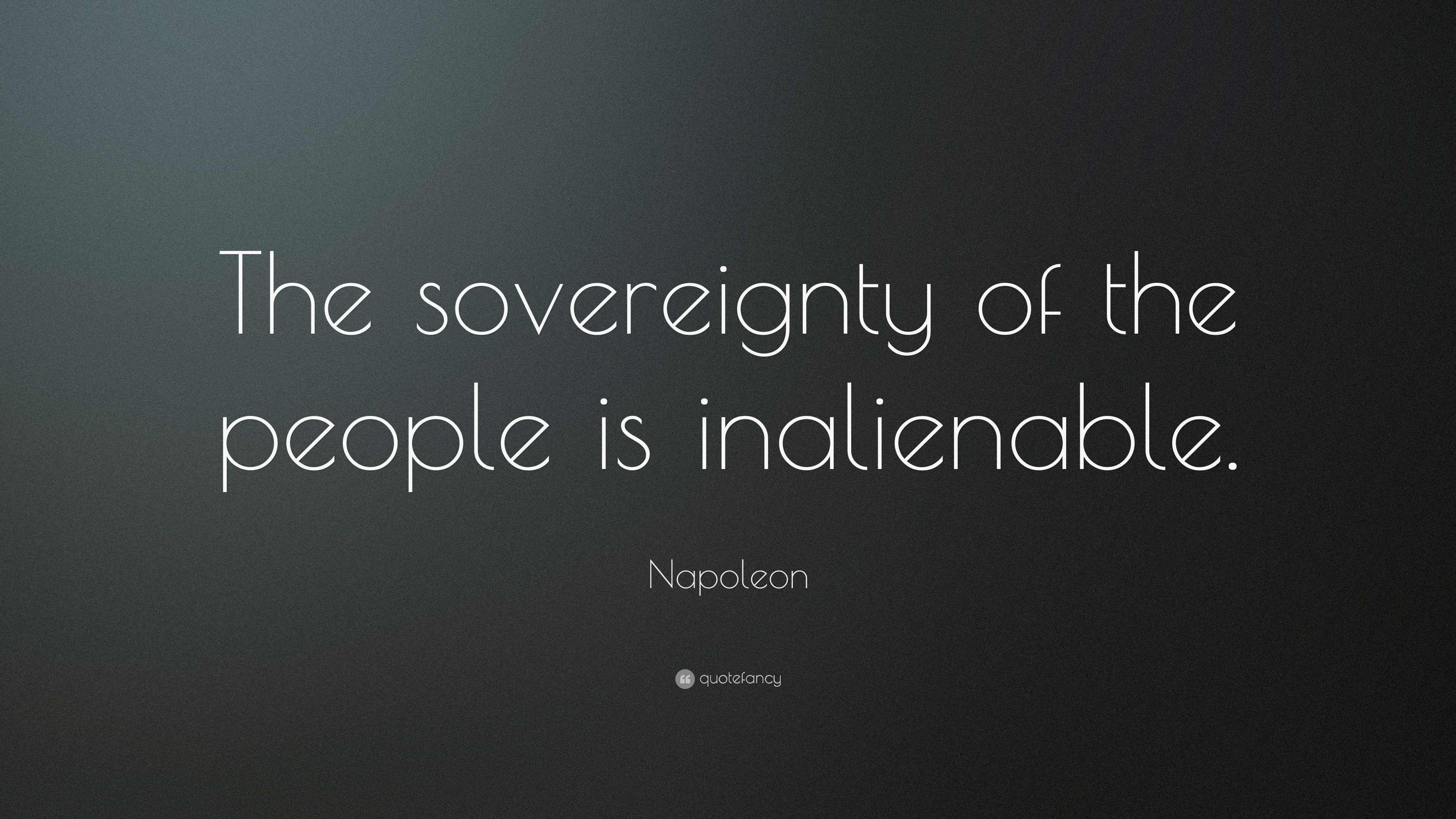 Napoleon Quote: “The sovereignty of the people is inalienable.”