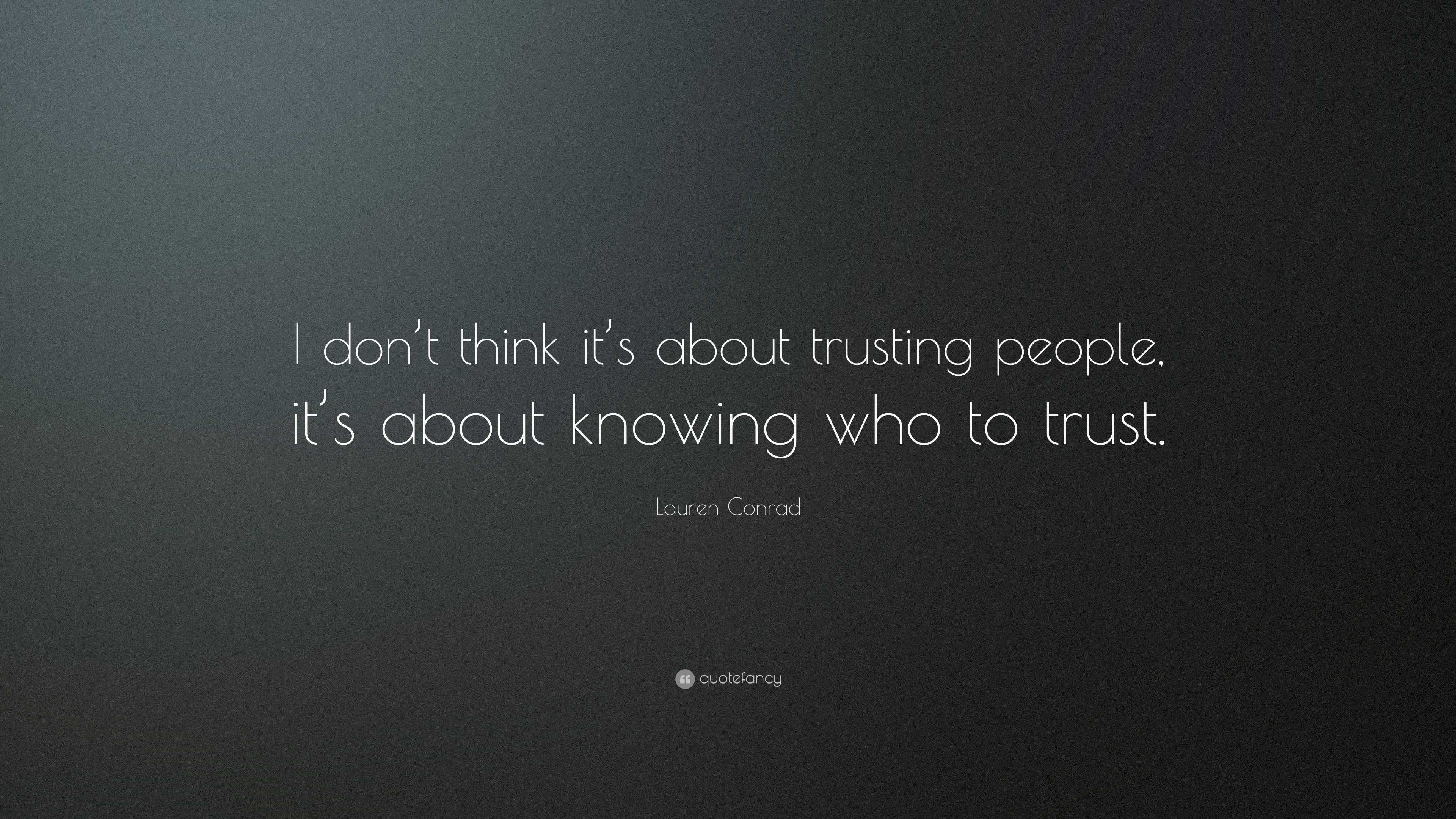 Lauren Conrad Quote: “I don’t think it’s about trusting people, it’s ...