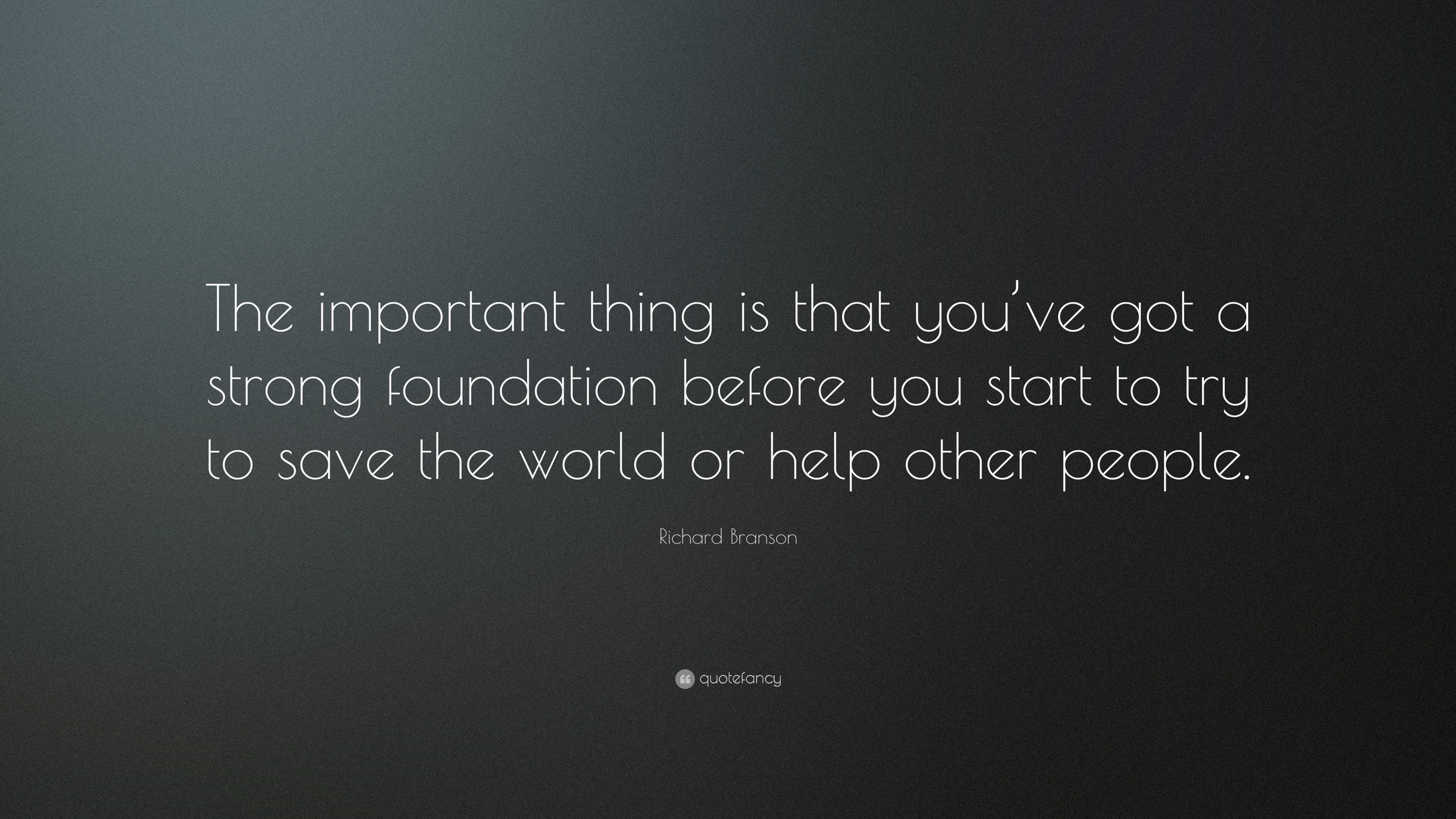Richard Branson Quote: “The important thing is that you’ve got a strong ...