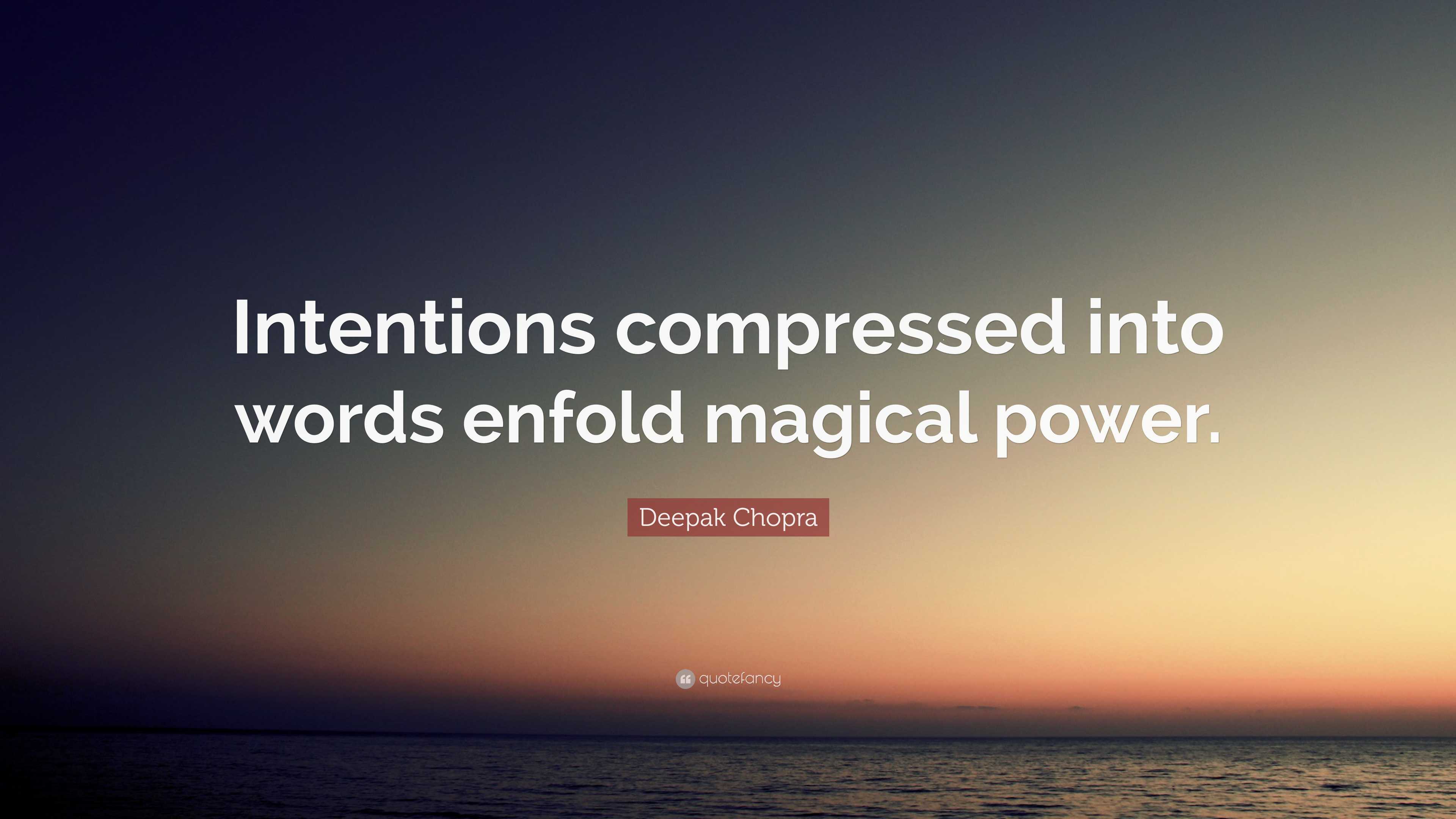 Deepak Chopra Quote: “Intentions compressed into words enfold magical ...