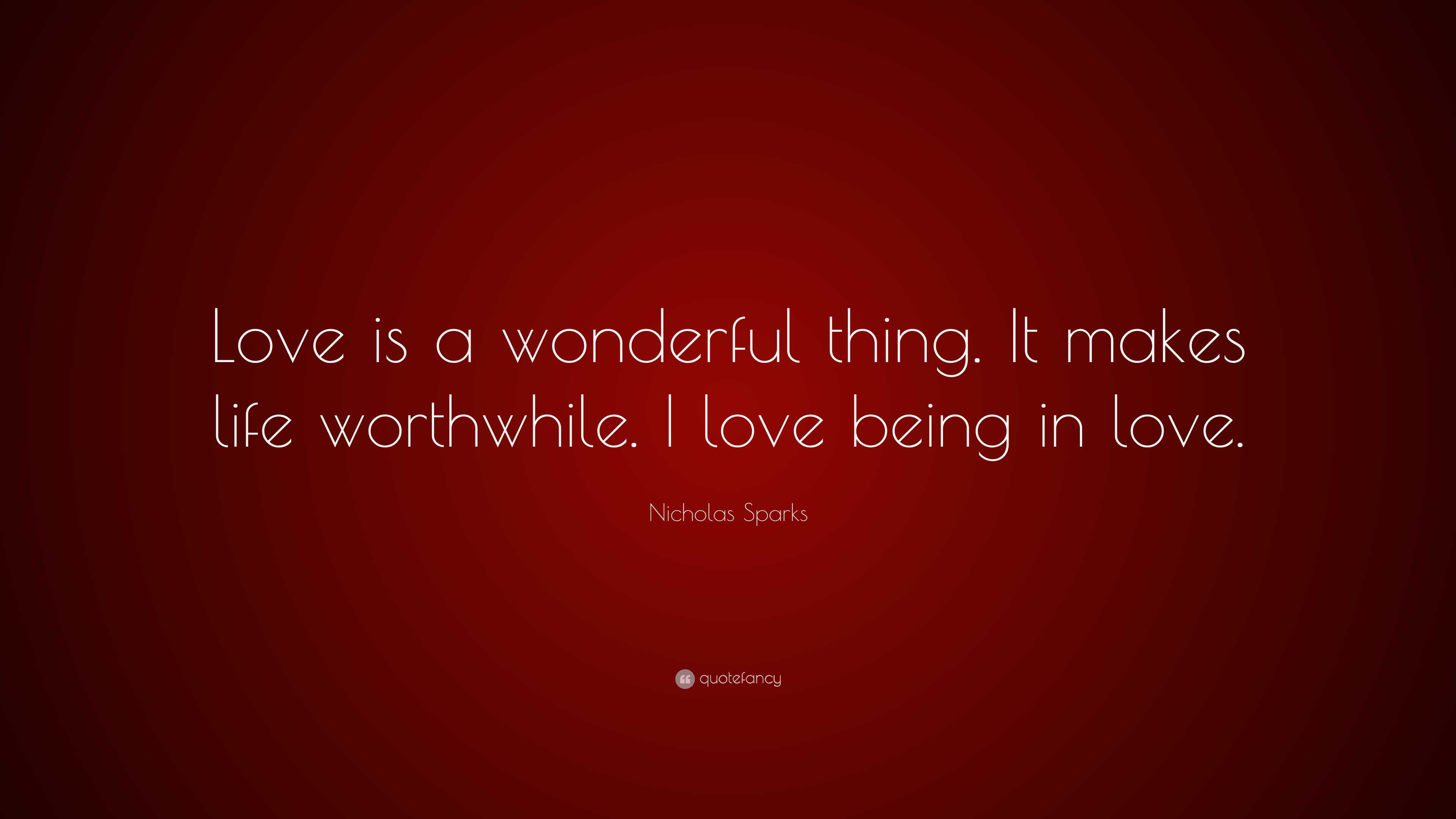 Nicholas Sparks Quote: “Love is a wonderful thing. It makes life ...