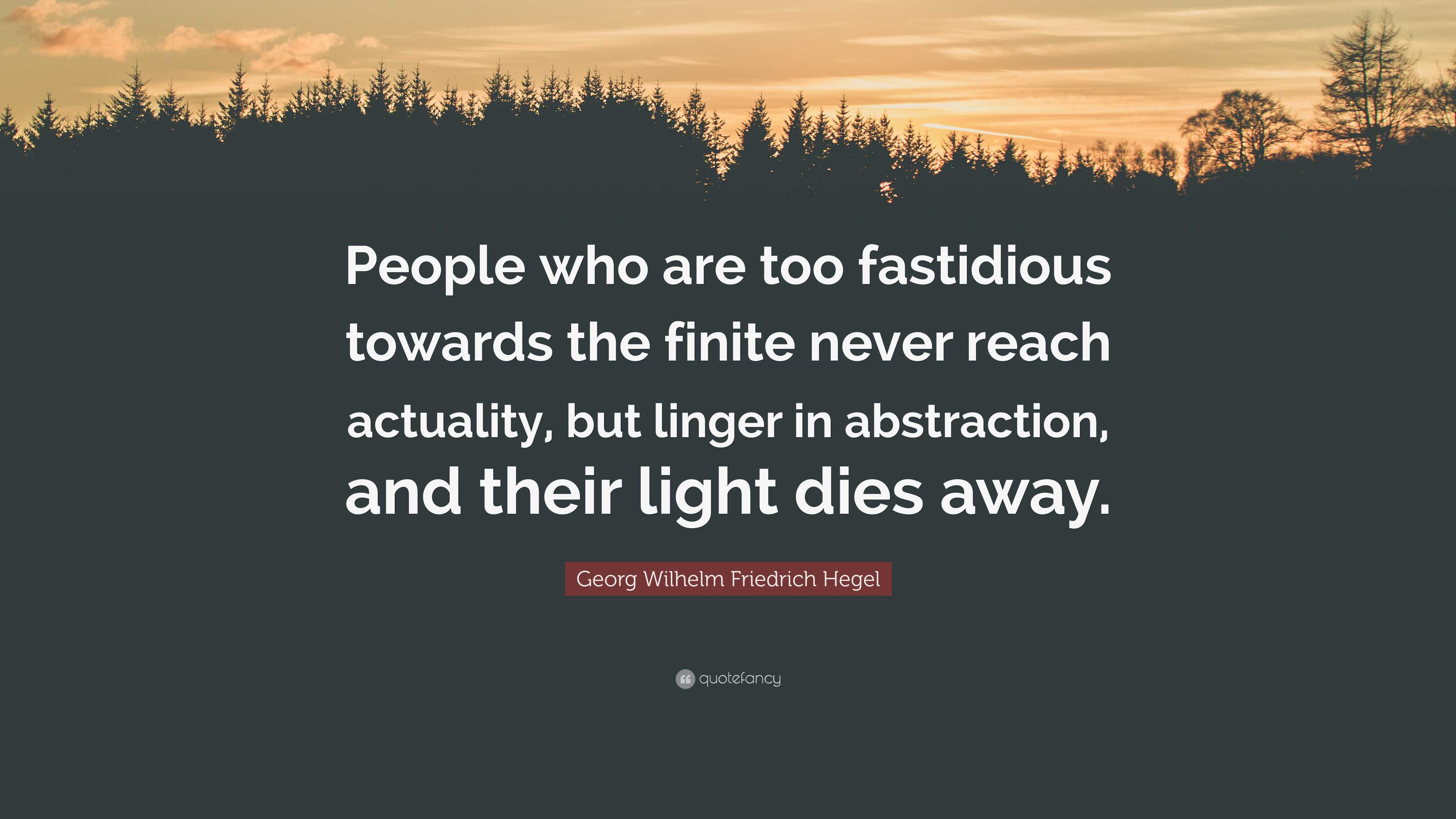 Georg Wilhelm Friedrich Hegel Quote: “People who are too fastidious ...