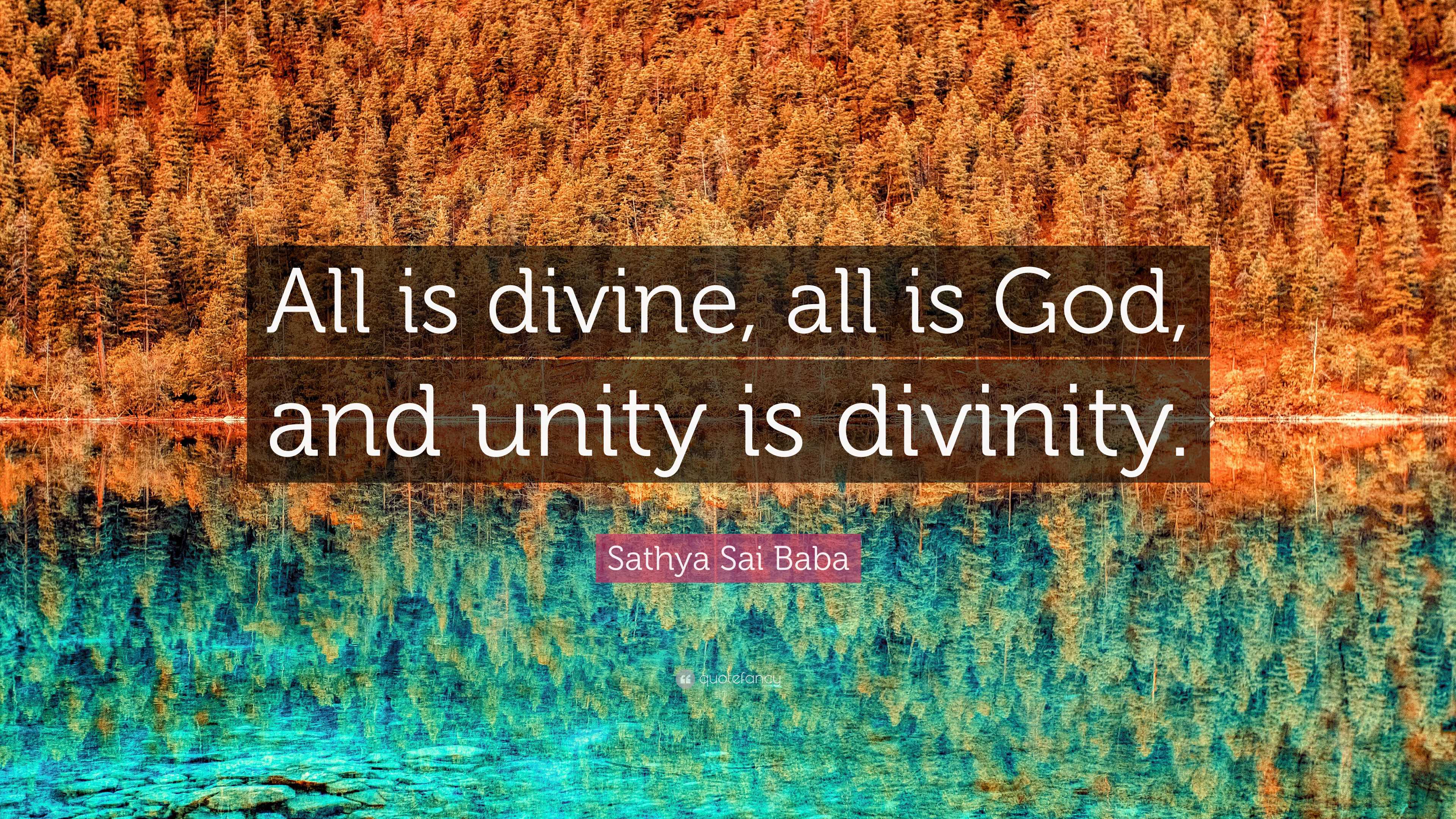 Sathya Sai Baba Quote: “All is divine, all is God, and unity is divinity.”