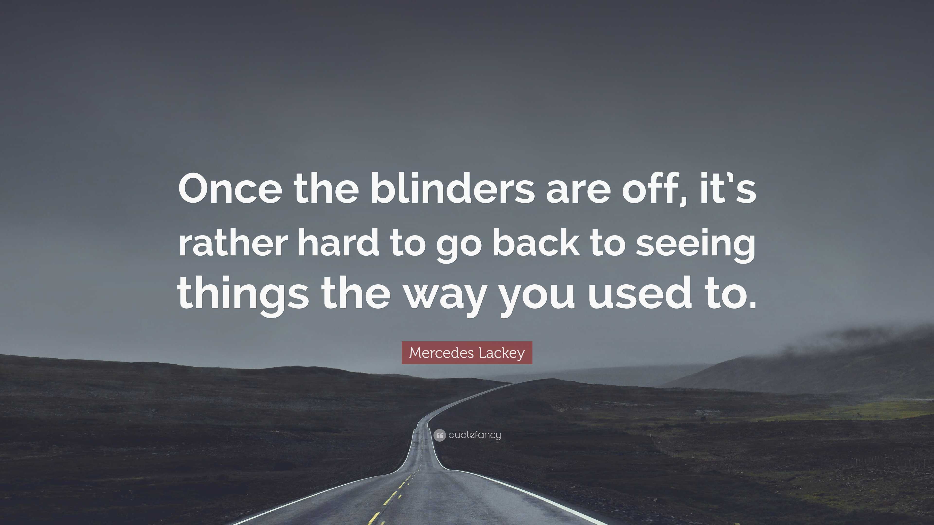 Mercedes Lackey Quote: “Once the blinders are off, it’s rather hard to ...