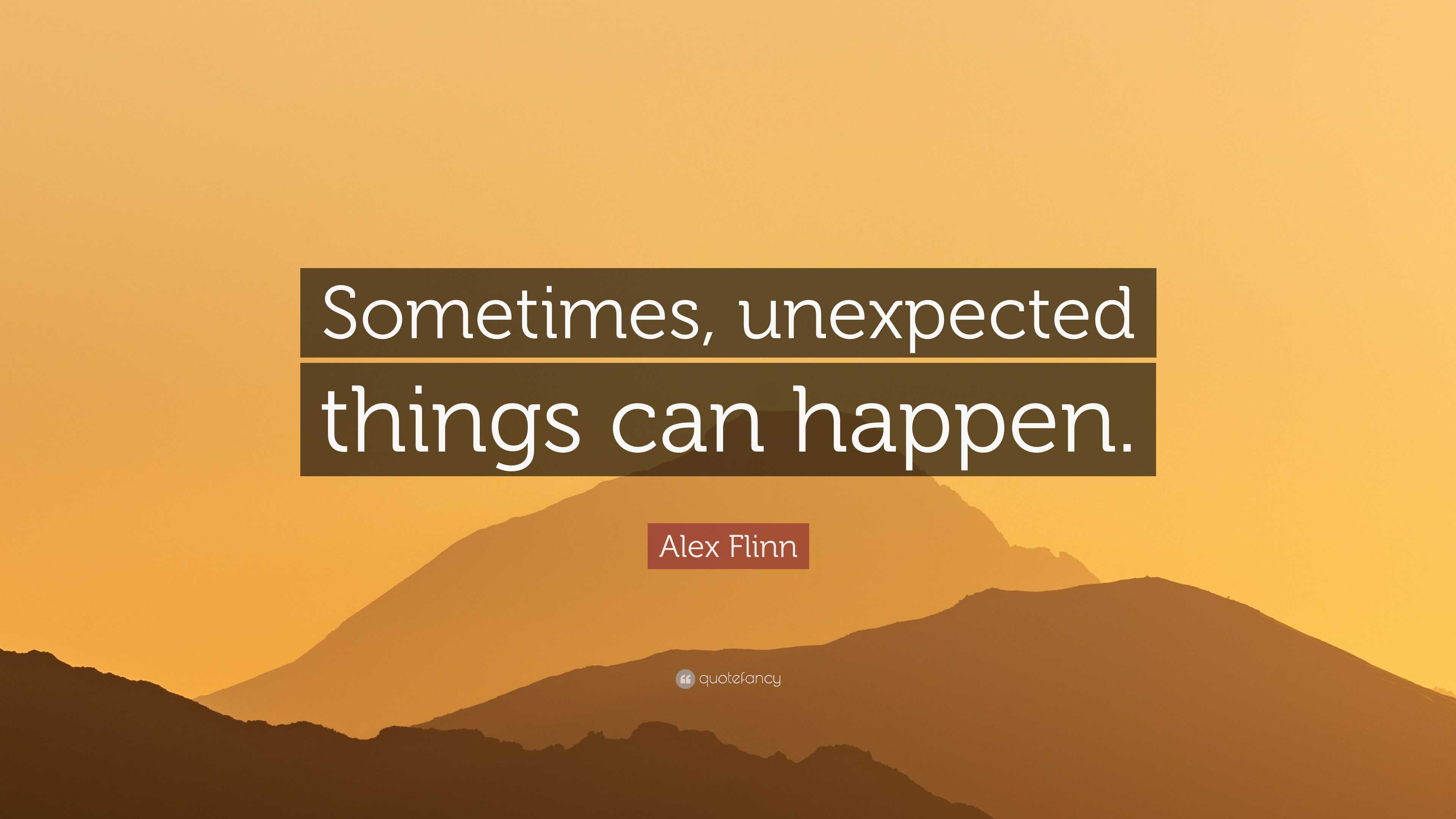 Alex Flinn Quote: “Sometimes, unexpected things can happen.”