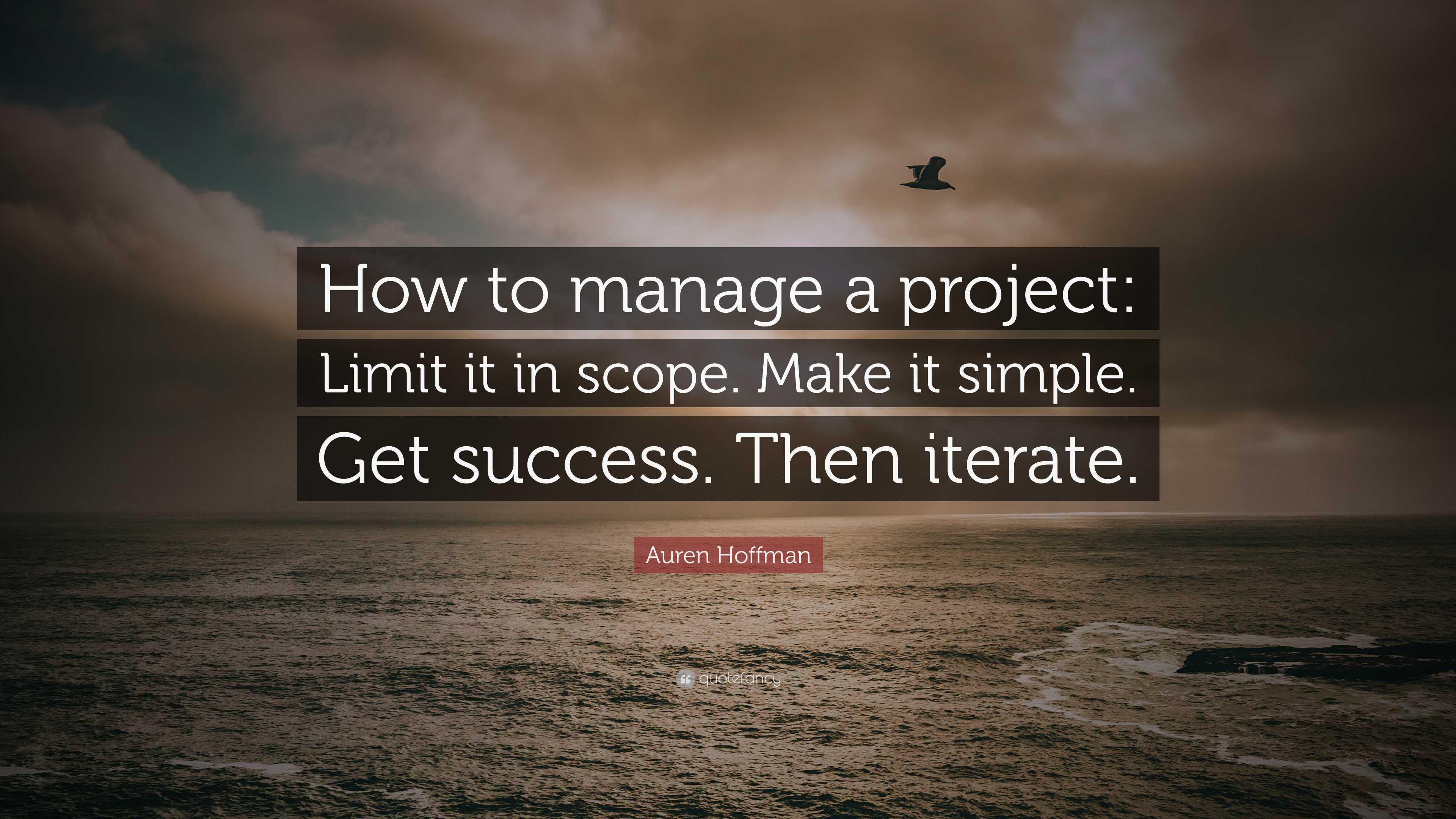 Auren Hoffman Quote: “How to manage a project: Limit it in scope. Make ...