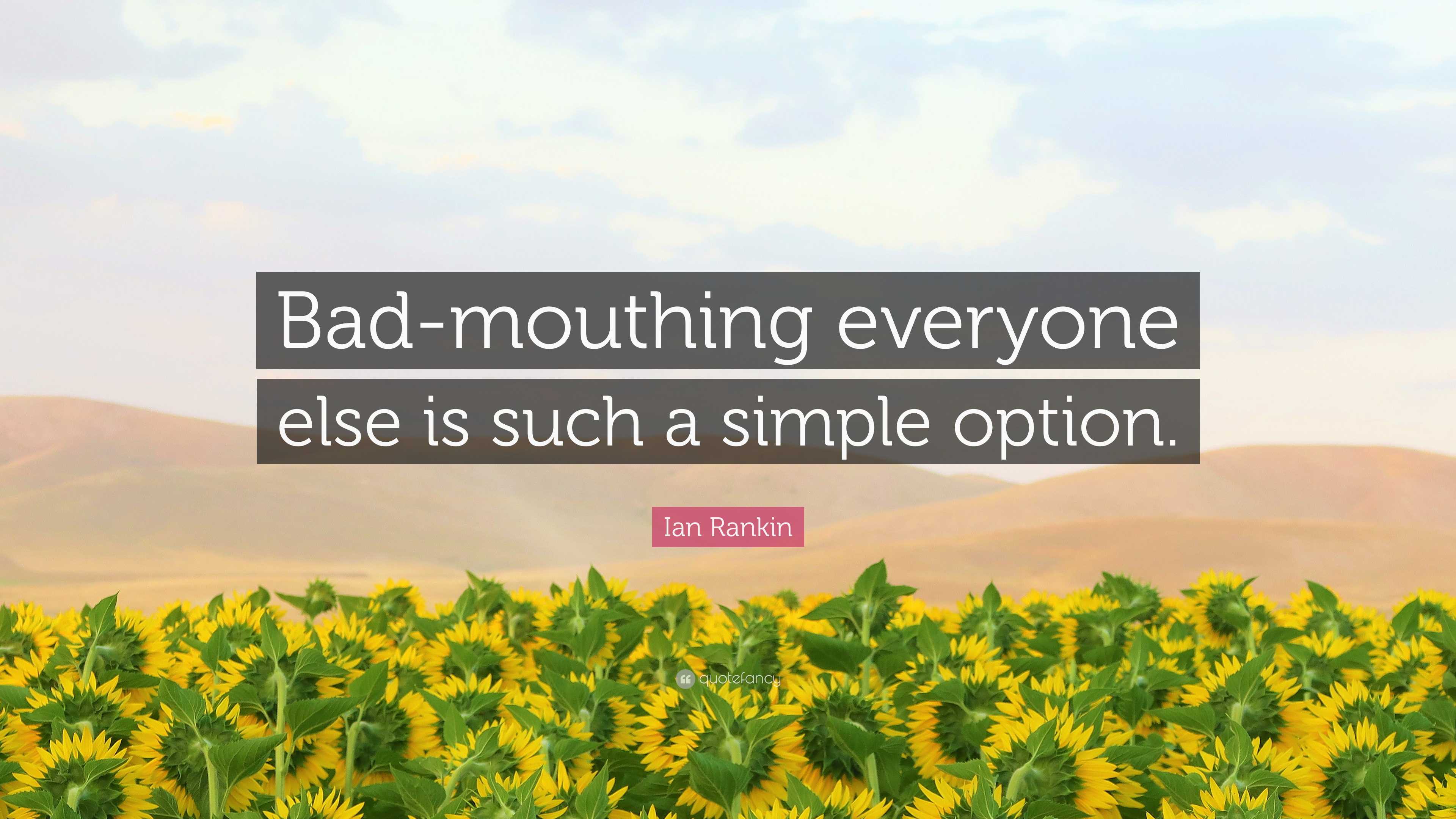 Ian Rankin Quote: “Bad-mouthing everyone else is such a simple option.”