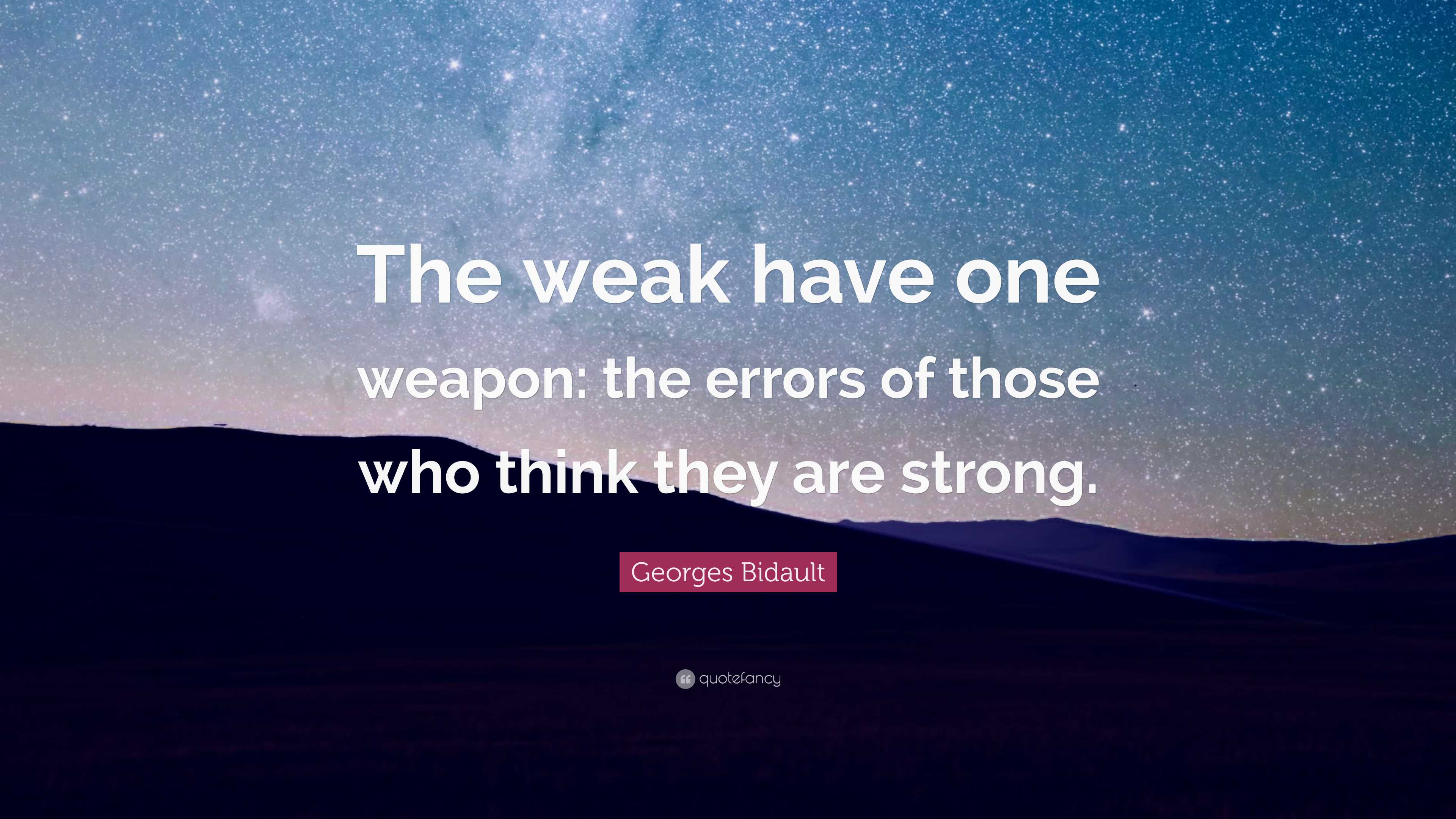 Georges Bidault Quote: “The weak have one weapon: the errors of those ...