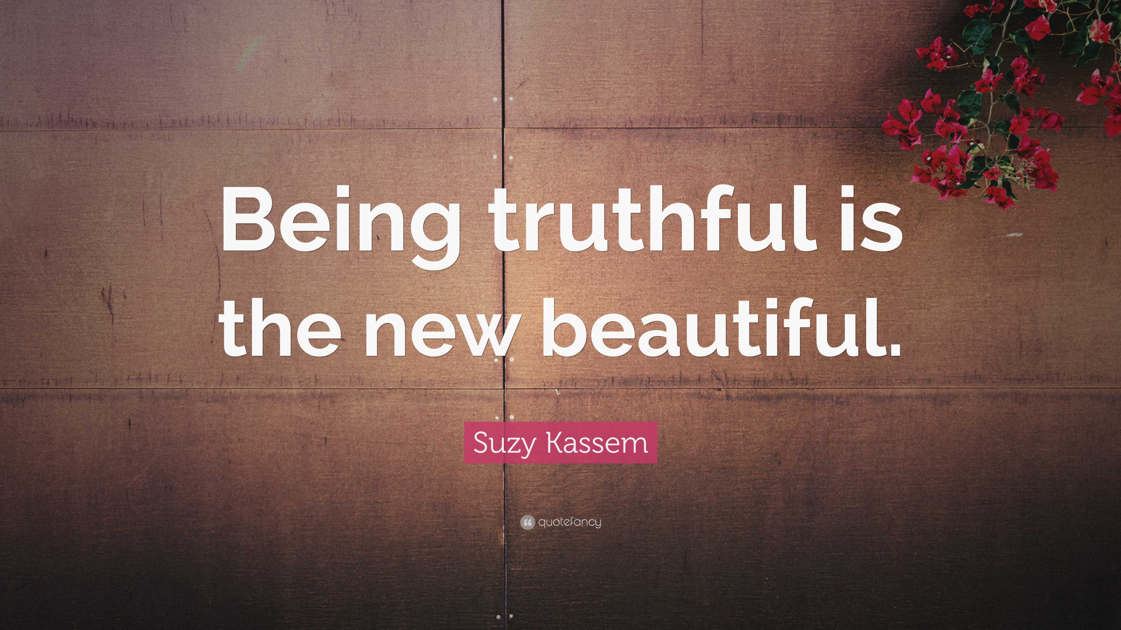 Suzy Kassem Quote: “Being truthful is the new beautiful.”