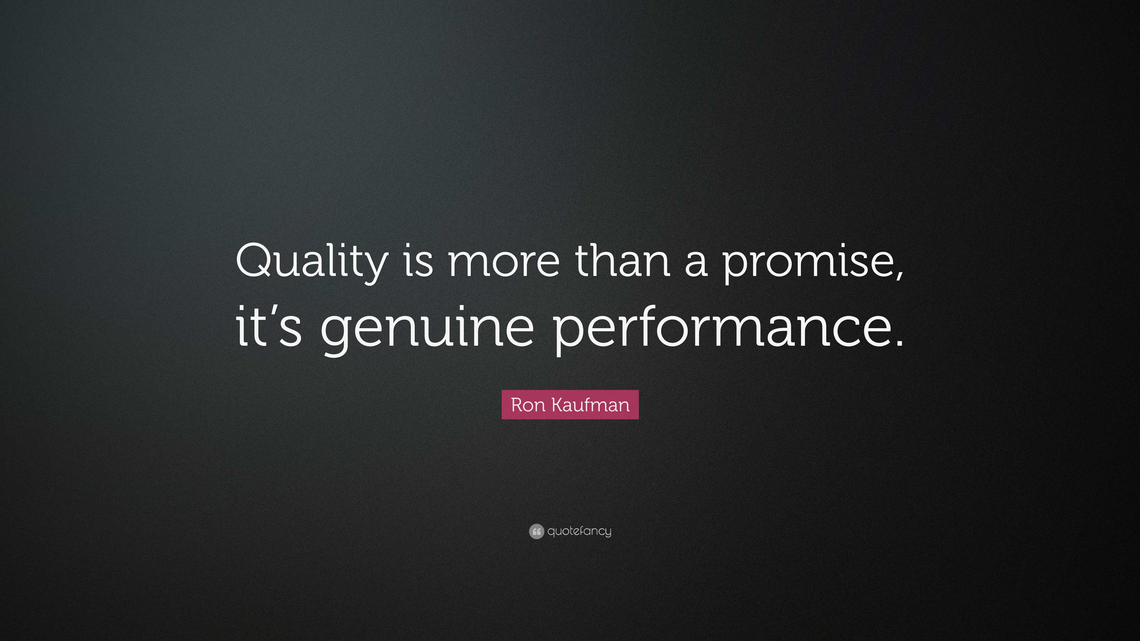 Ron Kaufman Quote: “Quality is more than a promise, it’s genuine ...