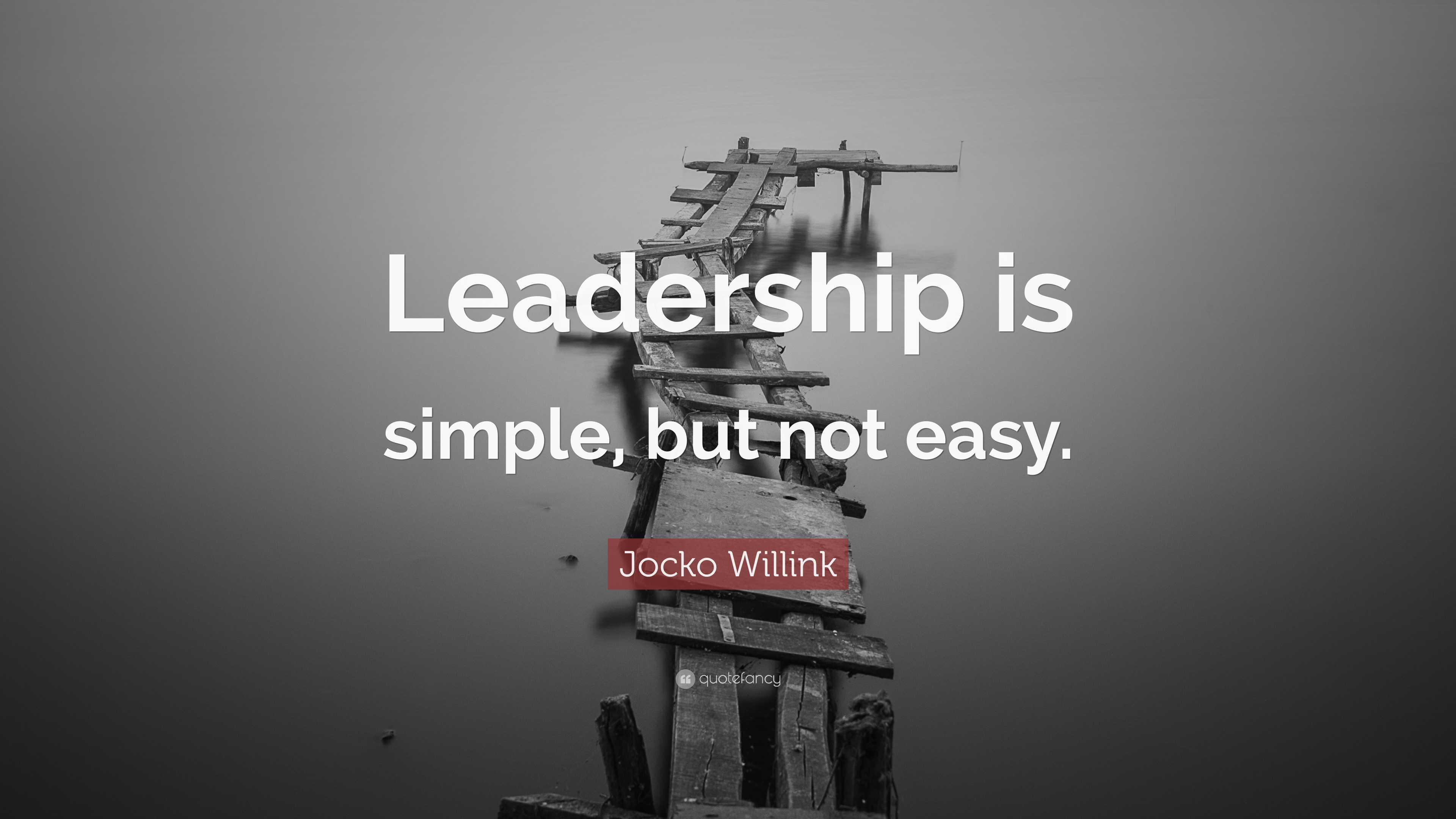 Jocko Willink Quote: “Leadership is simple, but not easy.”