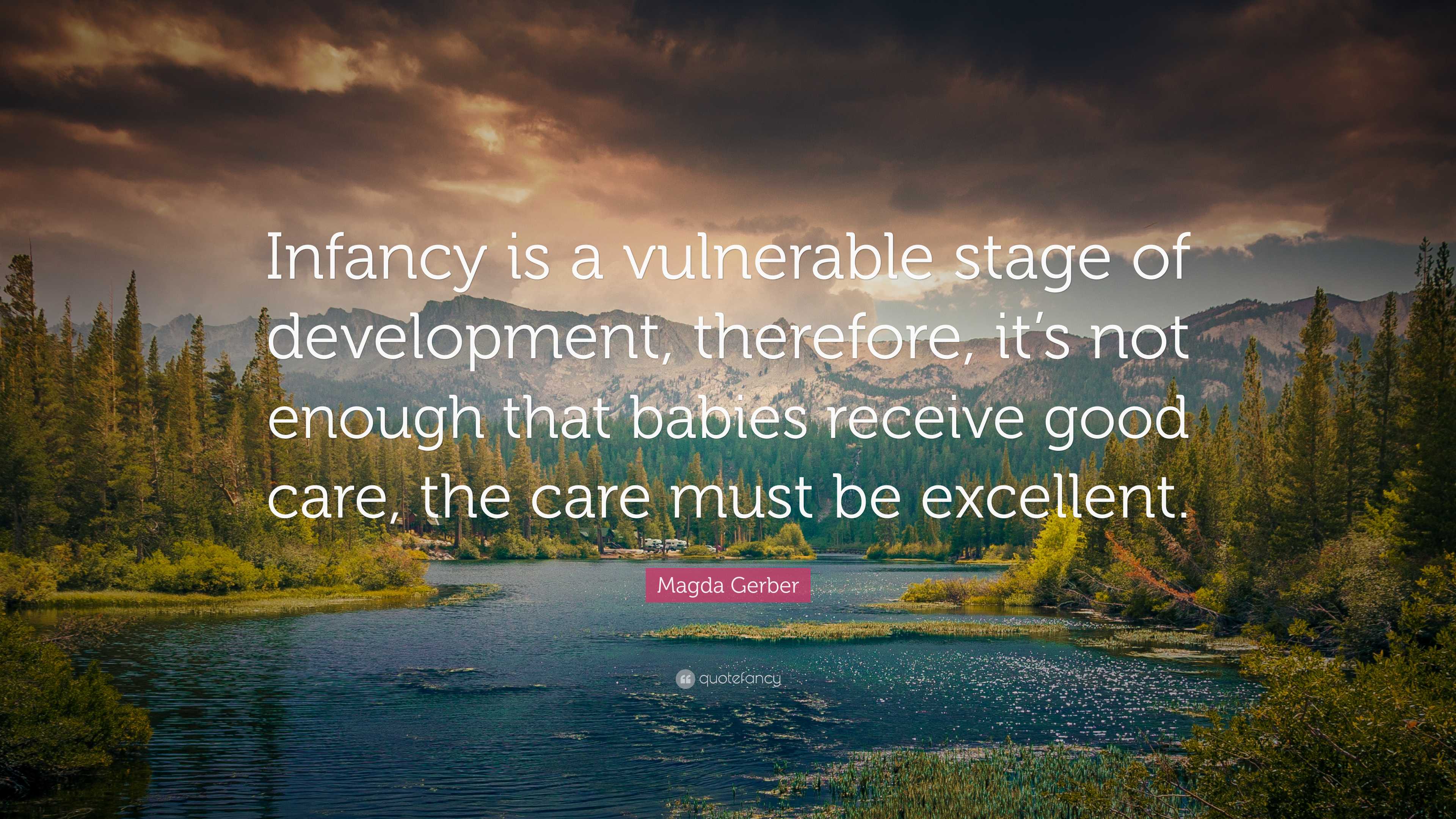 Magda Gerber Quote: “Infancy is a vulnerable stage of development ...
