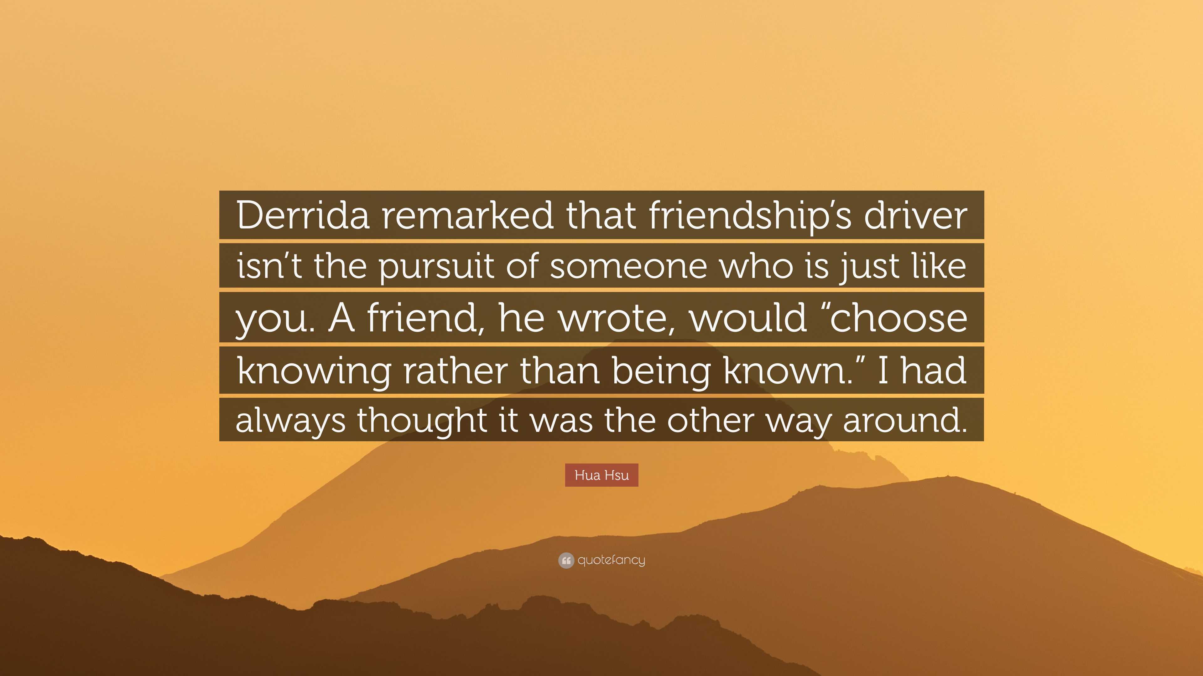 Hua Hsu Quote: “Derrida remarked that friendship’s driver isn’t the ...