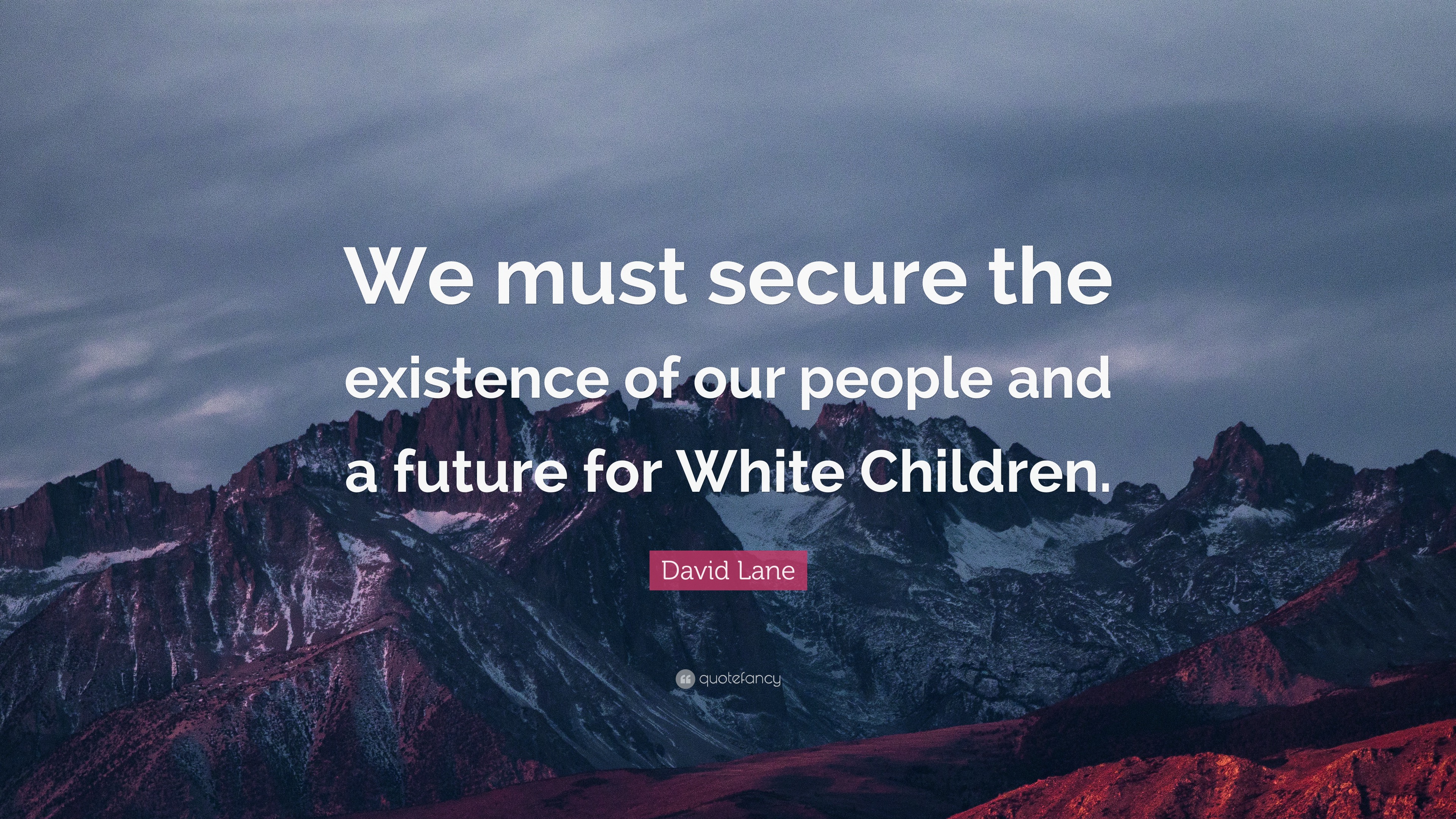 David Lane Quote: “We must secure the existence of our people and a future for White Children.”