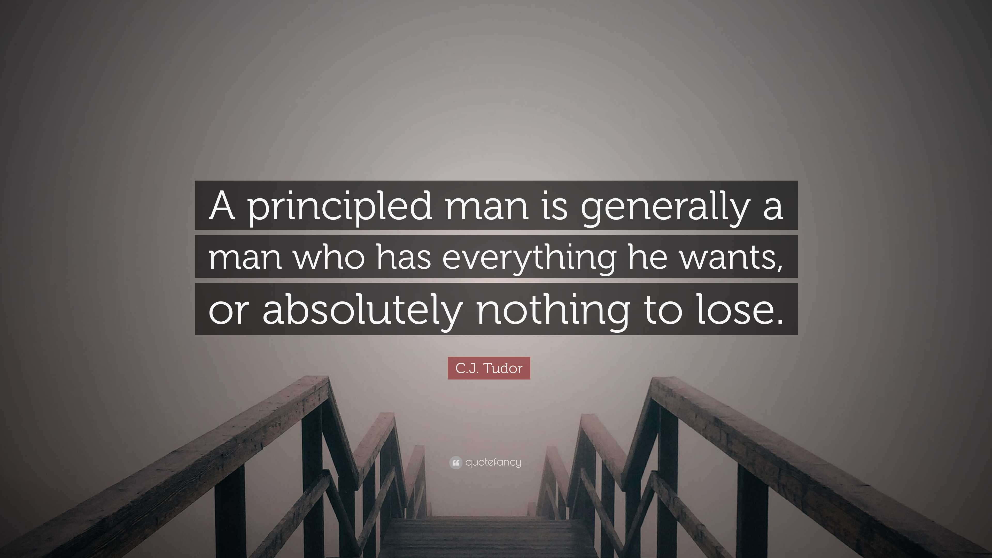 C.J. Tudor Quote: “A principled man is generally a man who has ...