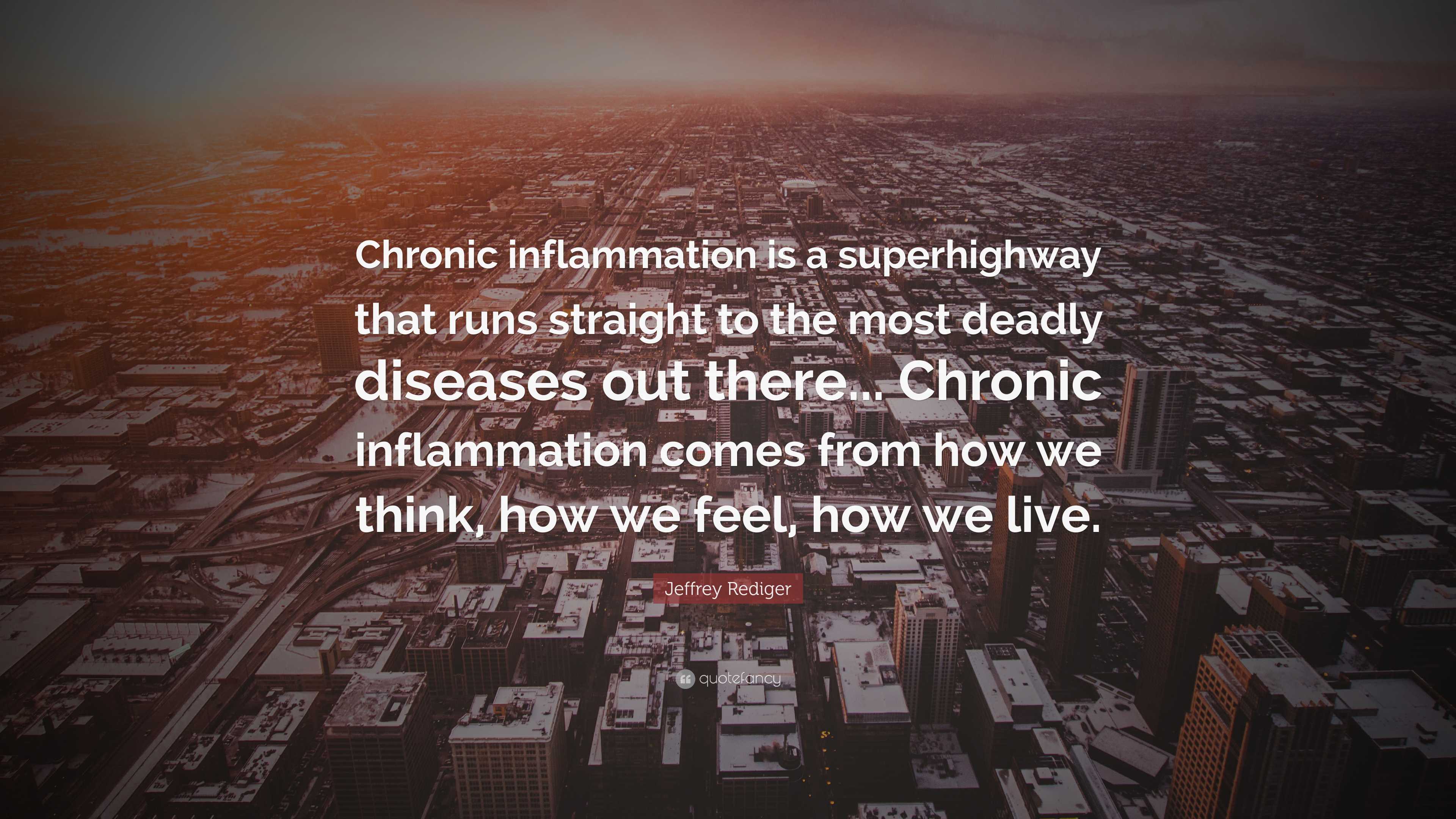 Jeffrey Rediger Quote: “Chronic inflammation is a superhighway that ...