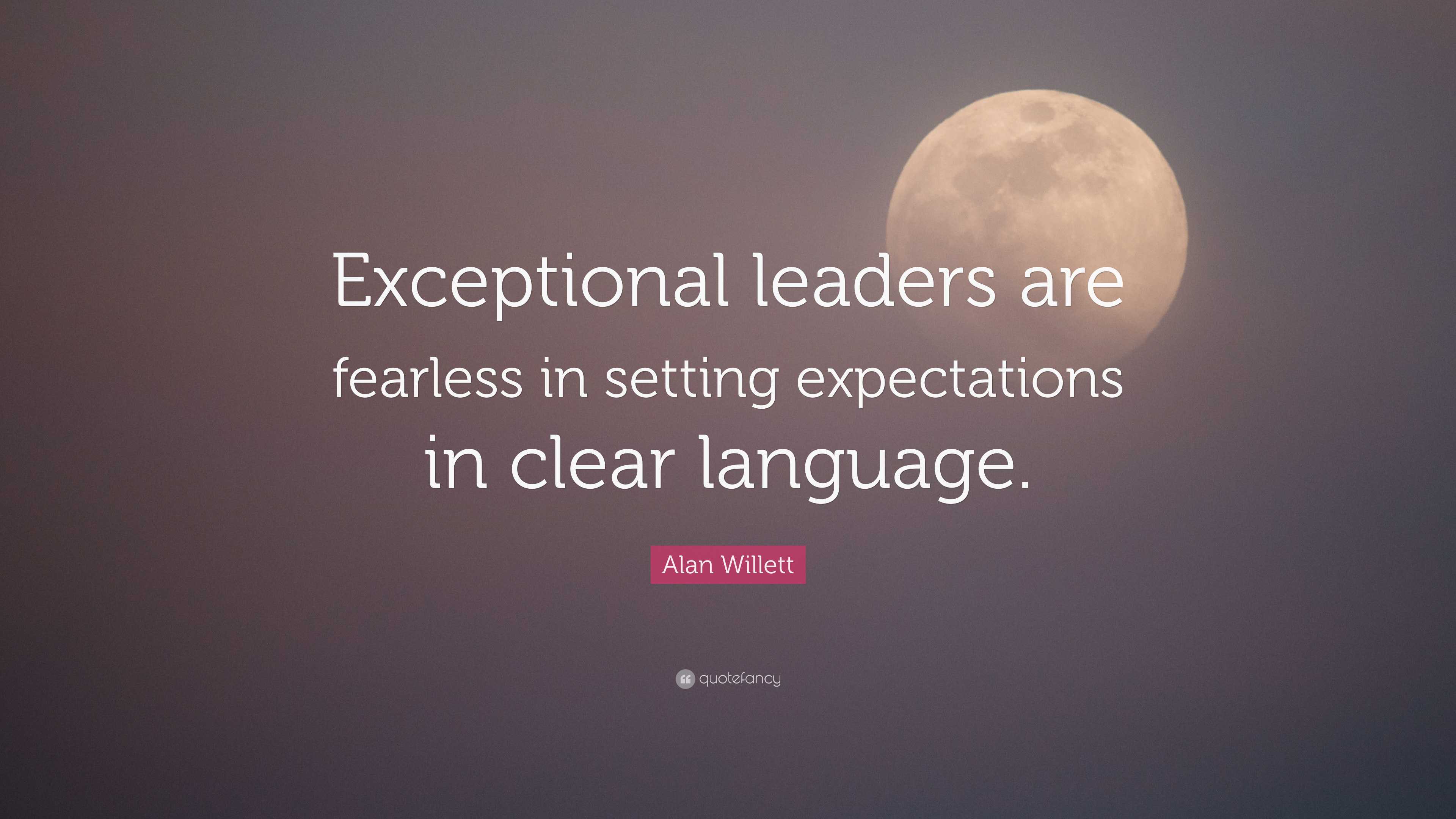 Alan Willett Quote: “Exceptional leaders are fearless in setting ...