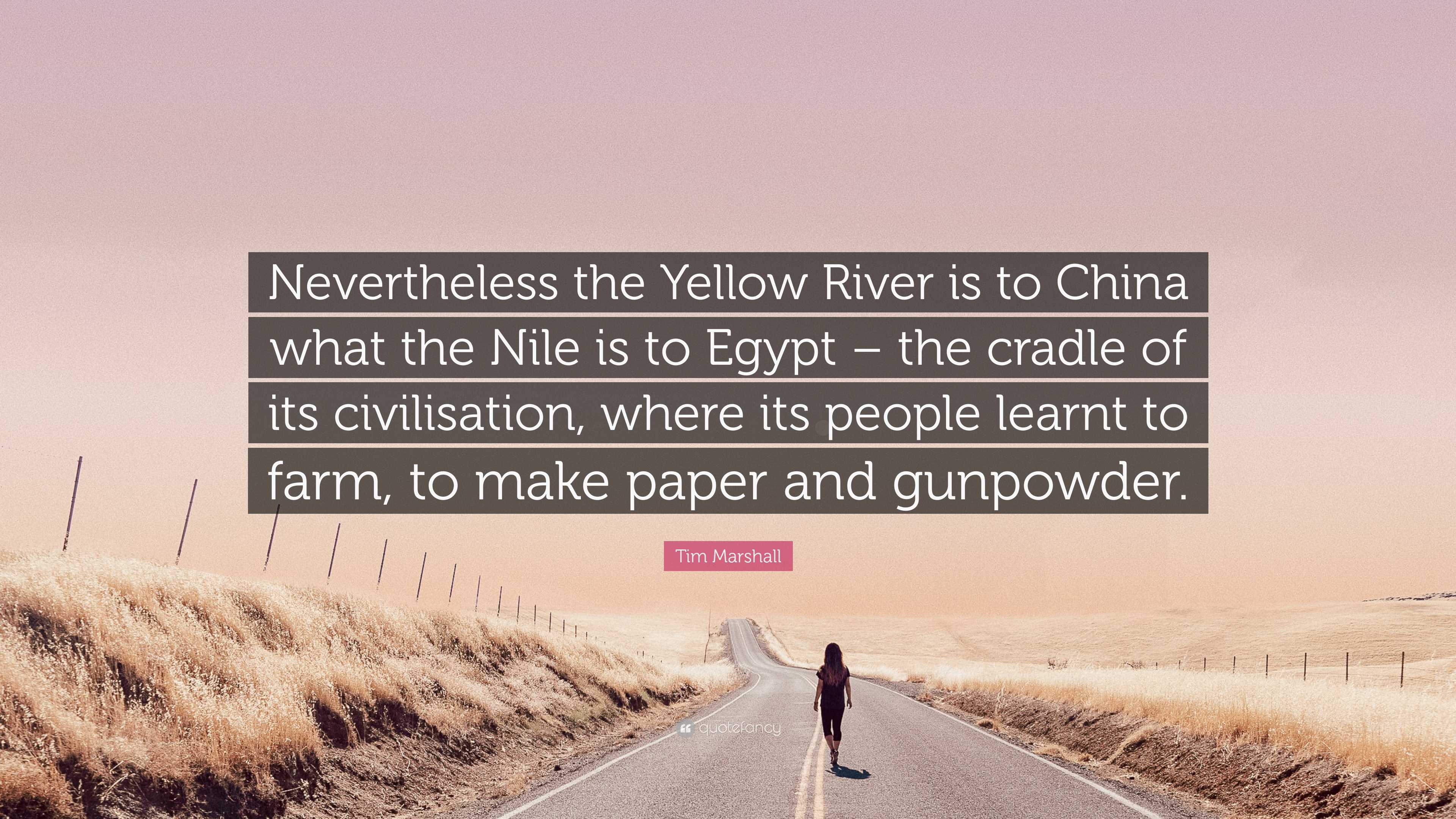 Tim Marshall Quote: “Nevertheless the Yellow River is to China what the ...