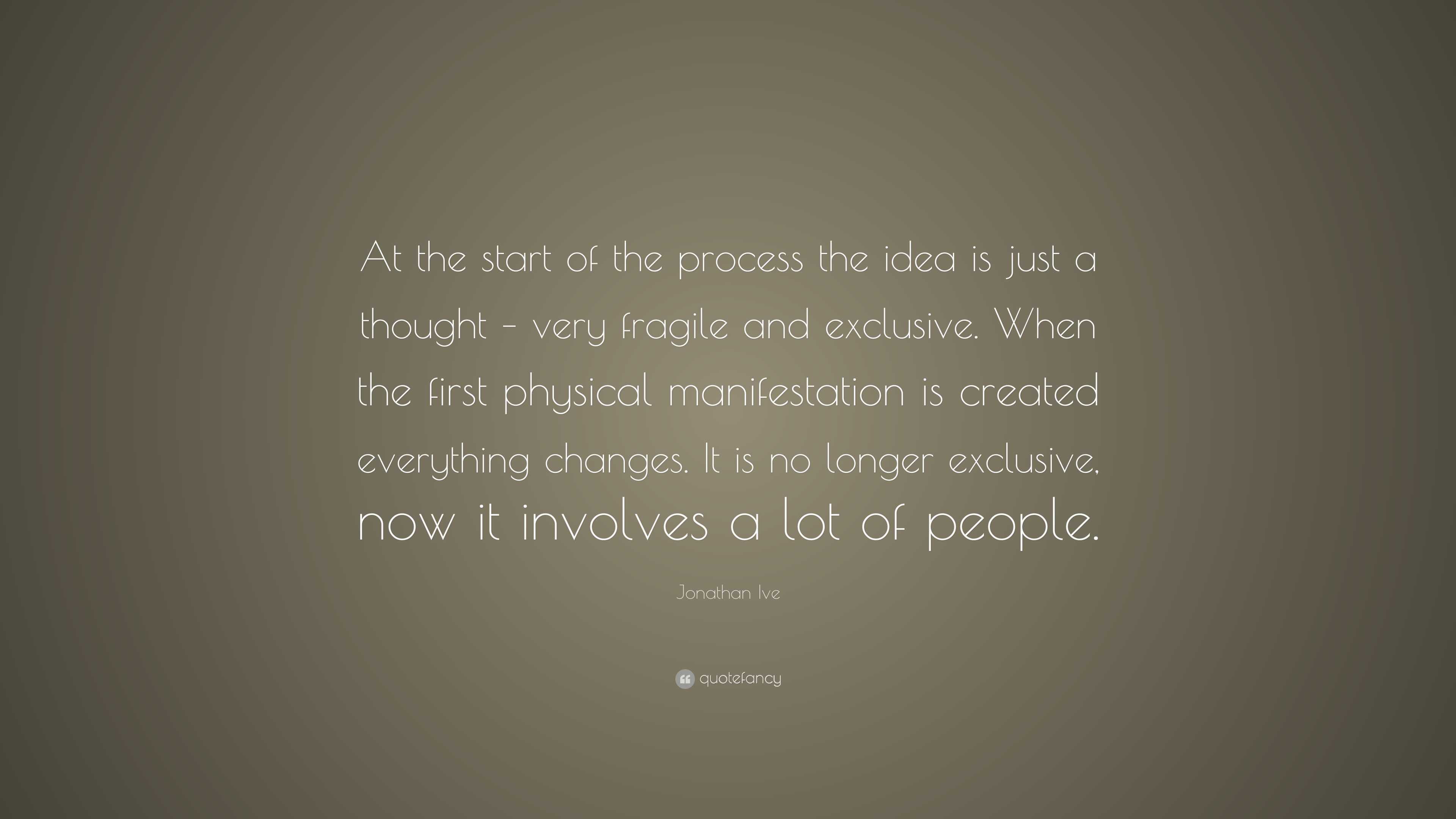 Jonathan Ive Quote: “At the start of the process the idea is just a ...