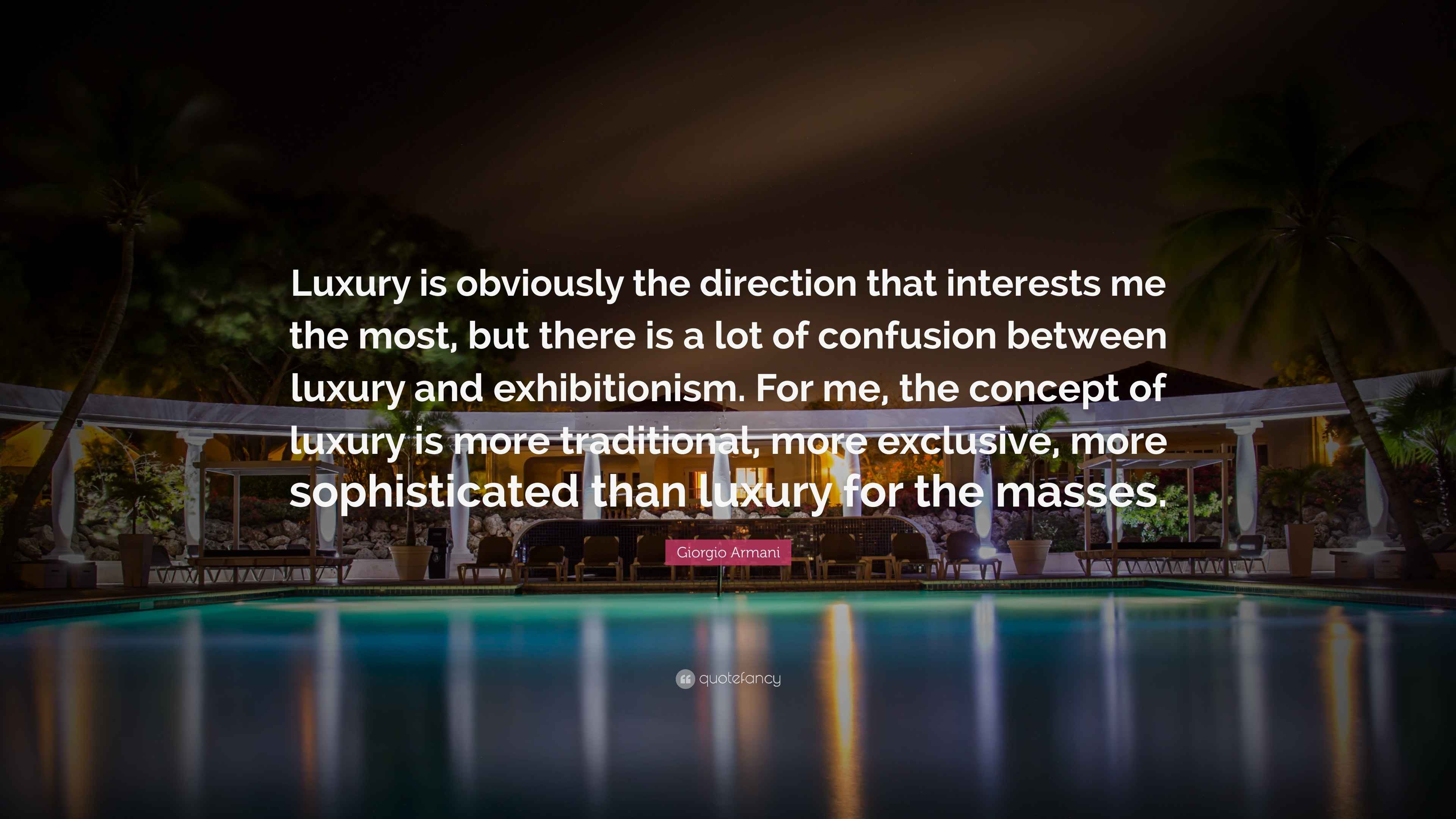 Giorgio Armani Quote: “Luxury is obviously the direction that interests ...
