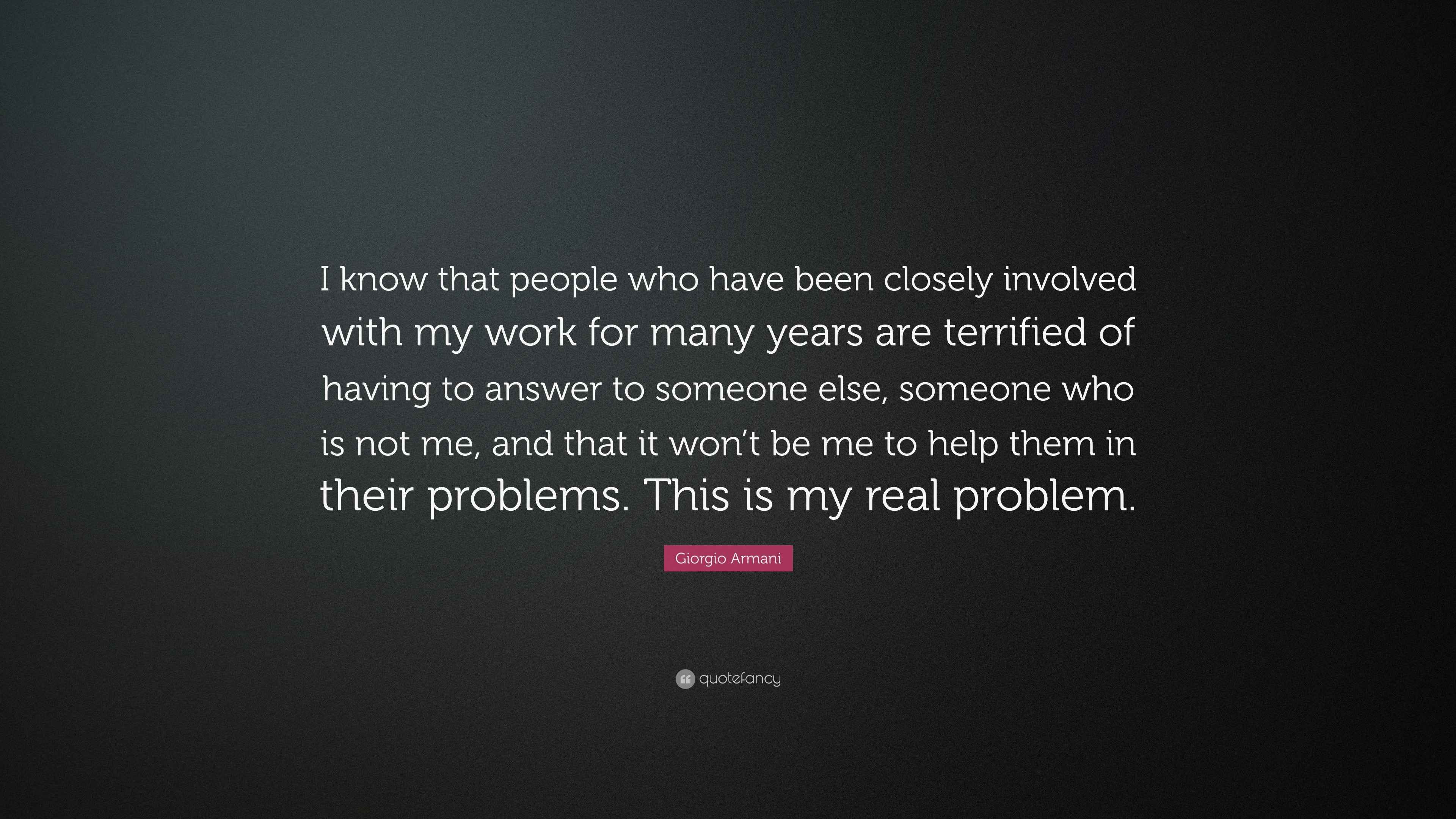 Giorgio Armani Quote: “I know that people who have been closely ...