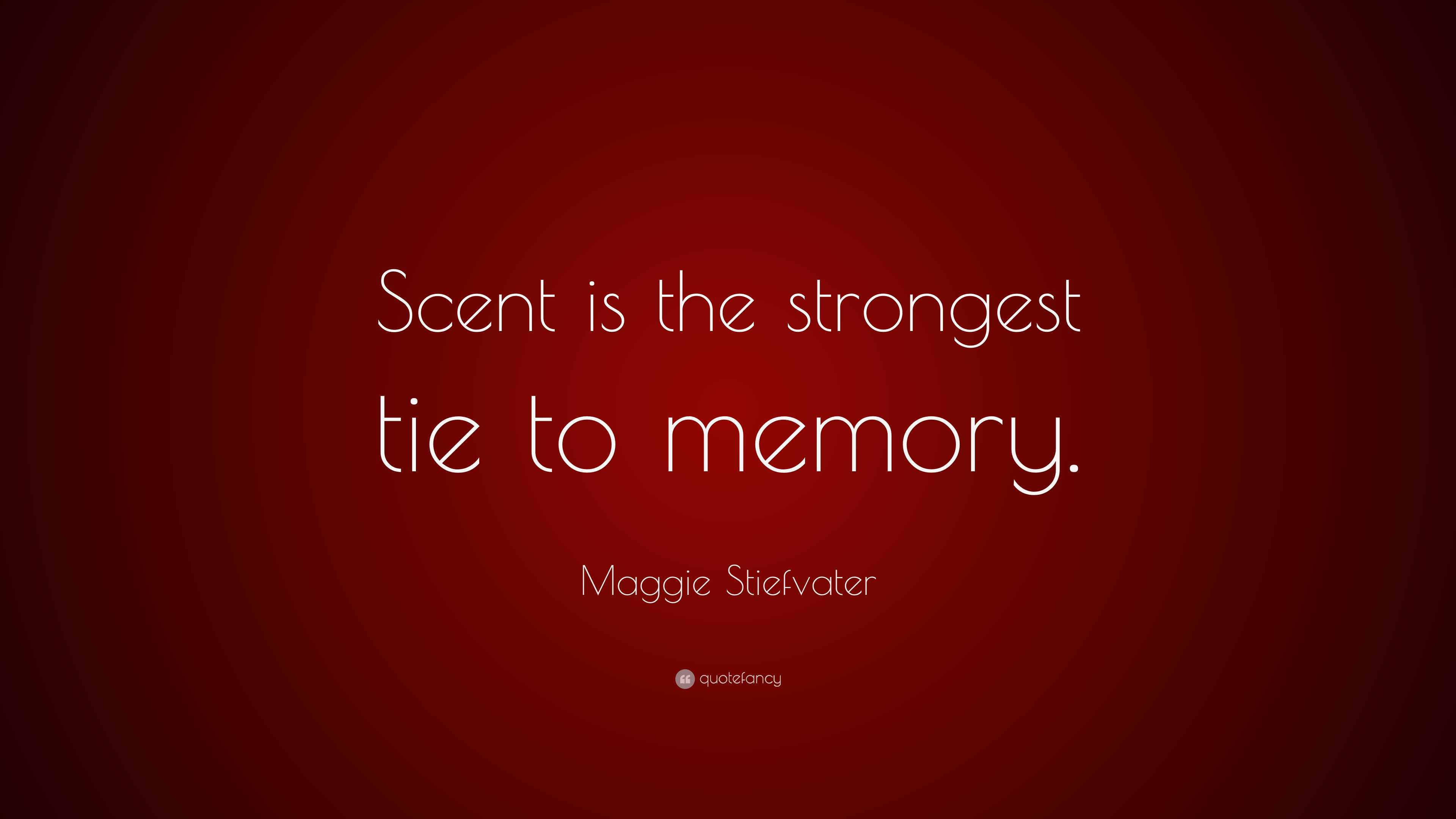 Maggie Stiefvater Quote: “Scent is the strongest tie to memory.”