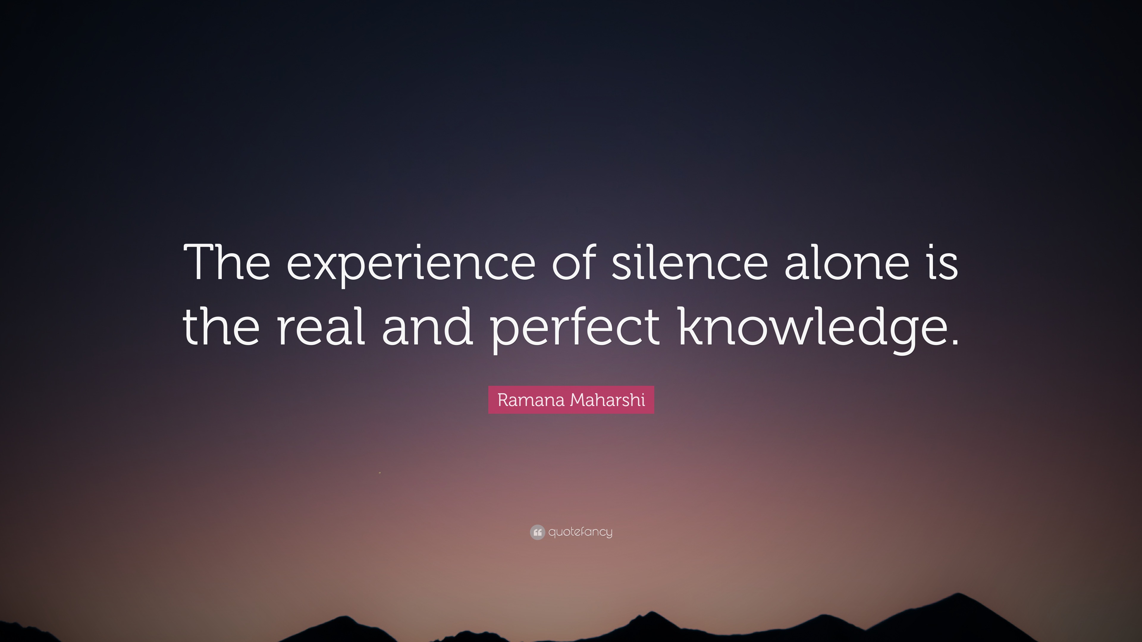 Ramana Maharshi Quote: “The experience of silence alone is the real and ...